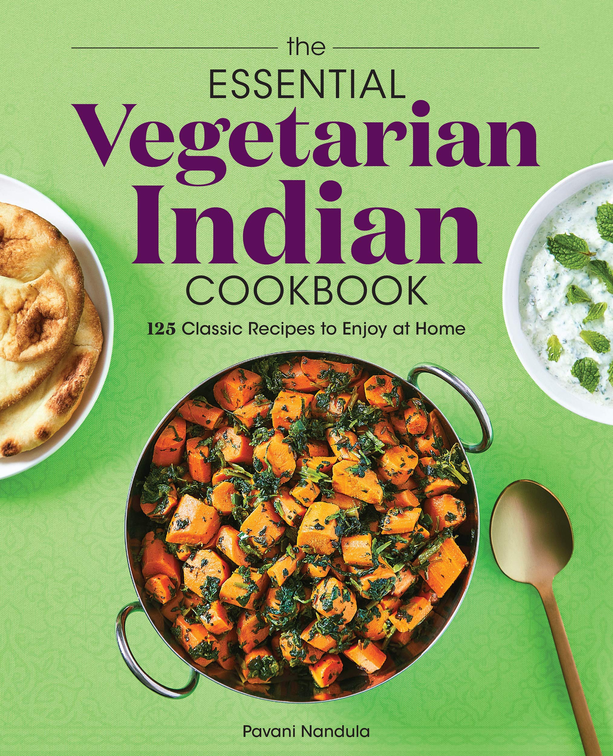 The Essential Vegetarian Indian Cookbook: 125 Classic Recipes to Enjoy ...