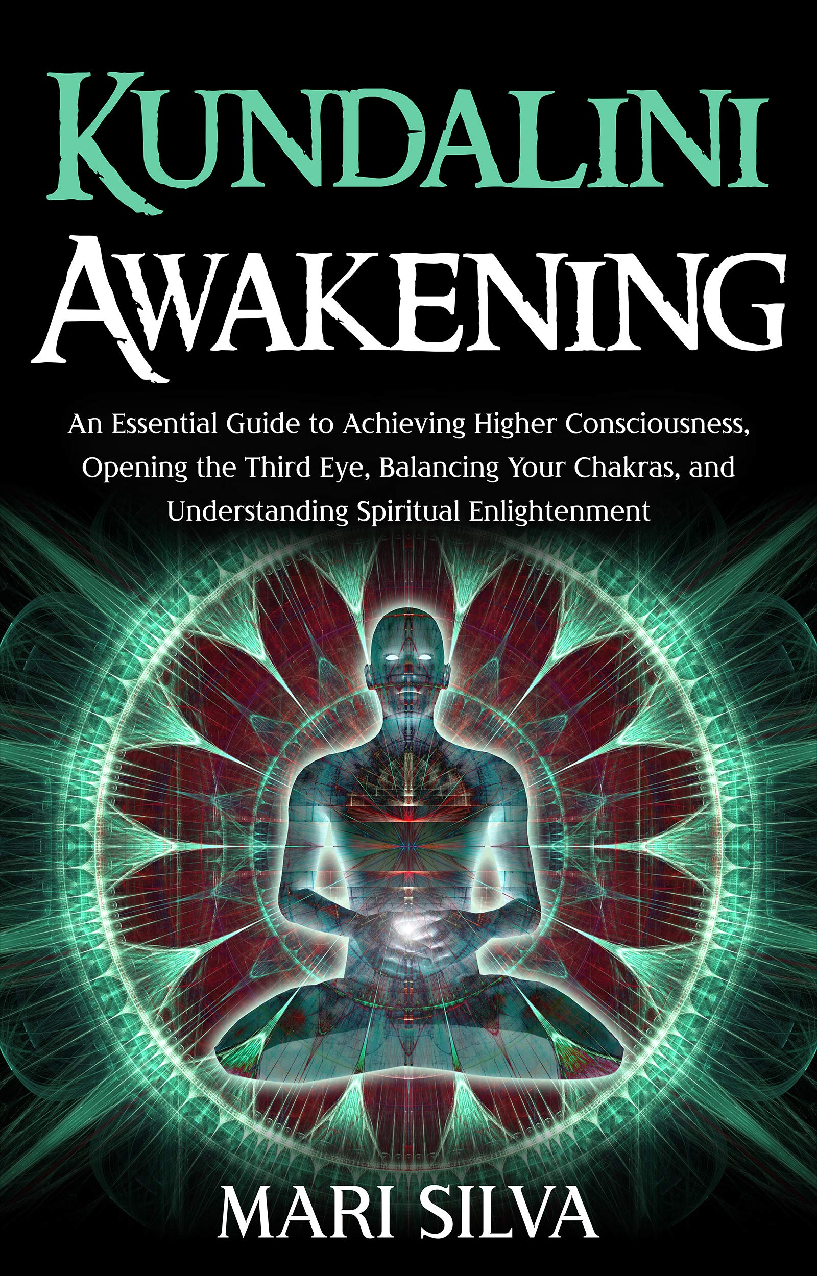 Kundalini Awakening: An Essential Guide to Achieving Higher ...