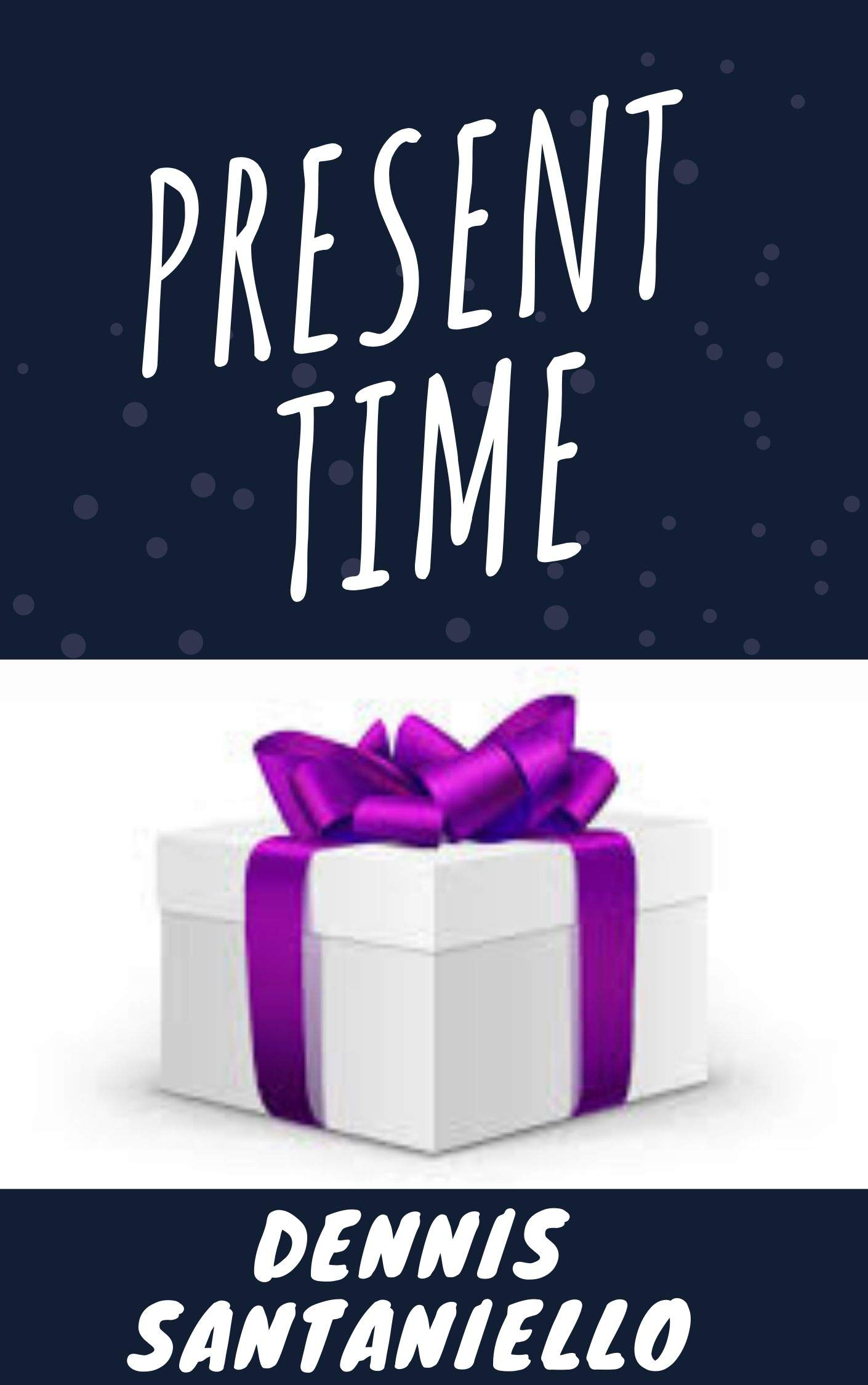 Present Time by Dennis Santaniello | Goodreads