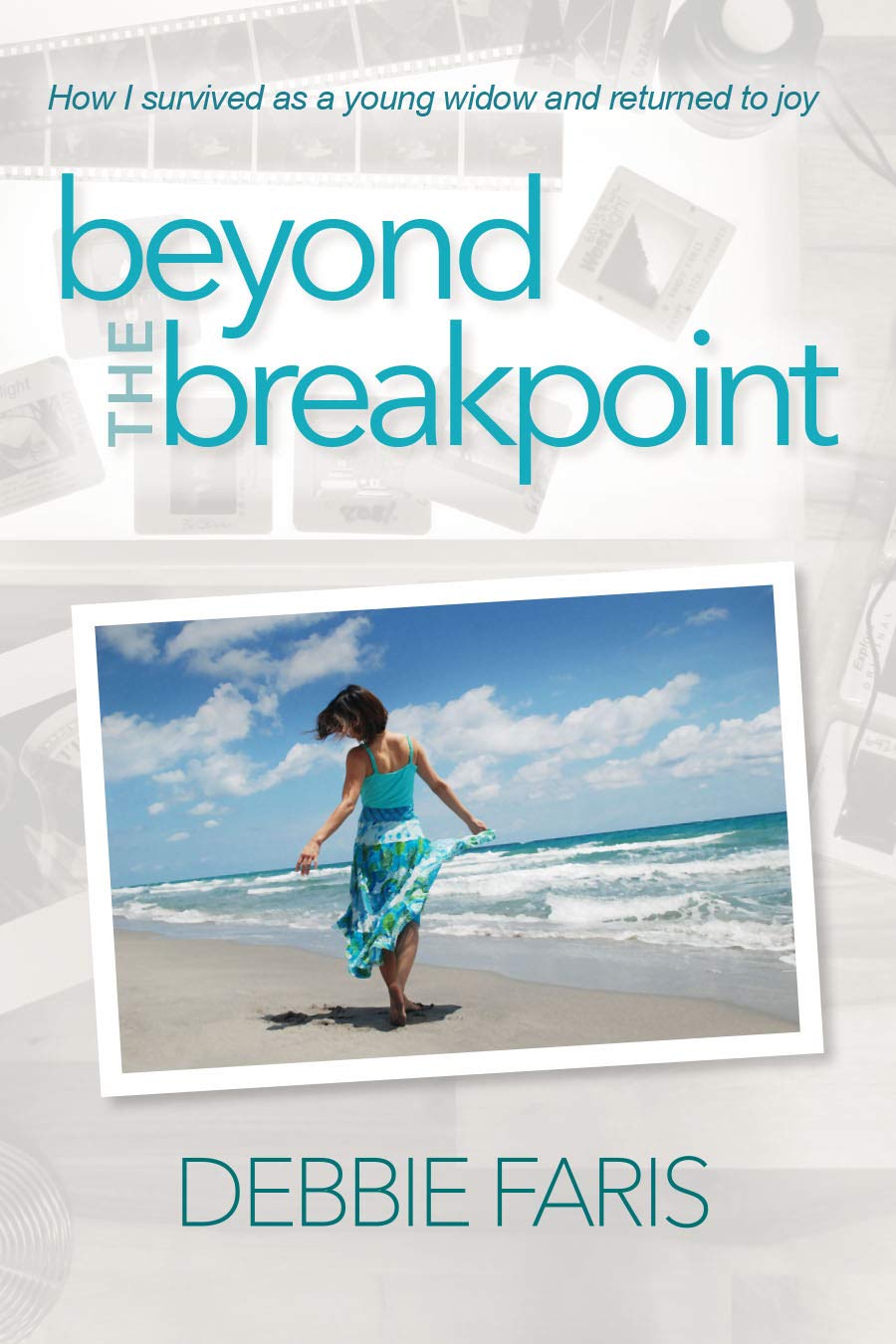 Beyond the Breakpoint: How I survived as a young widow and returned to joy by Deborah Faris ...