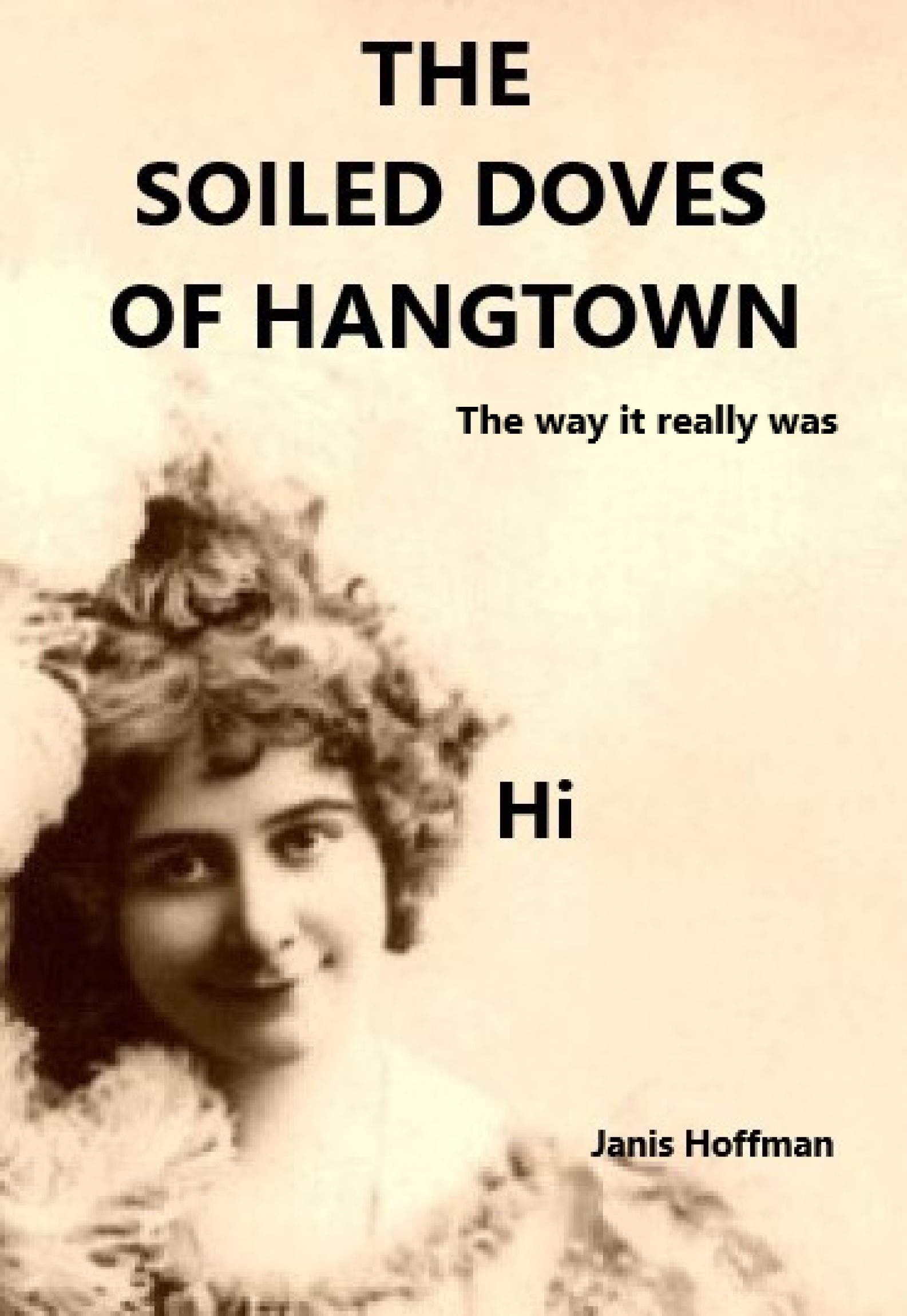 THE SOILED DOVES OF HANGTOWN the way it really was by Janis Hoffman ...