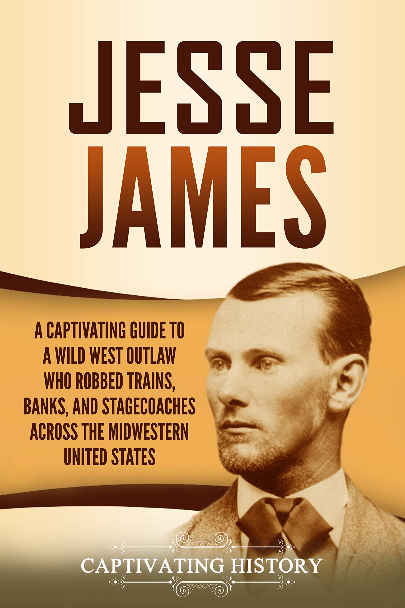 Jesse James: A Captivating Guide to a Wild West Outlaw Who Robbed ...