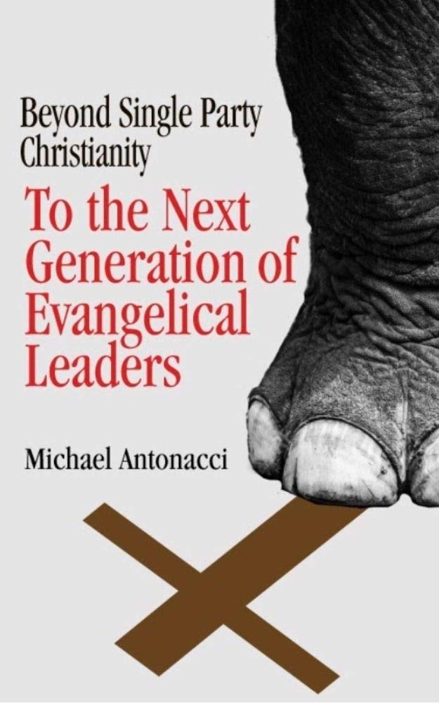 To the Next Generation of Evangelical Leaders: Beyond Single Party ...