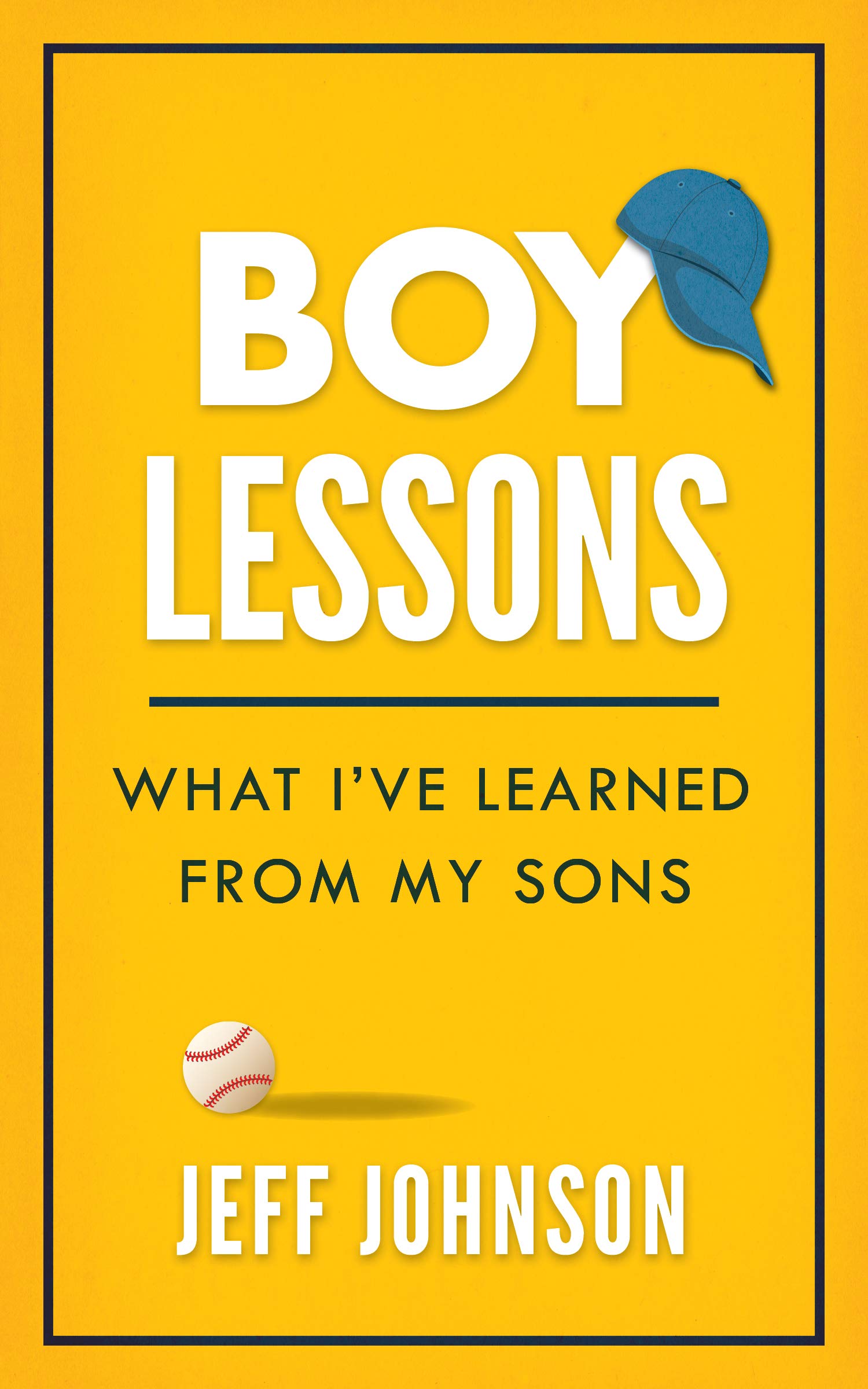 Boy Lessons: What I’ve Learned from My Sons by Jeff Johnson | Goodreads