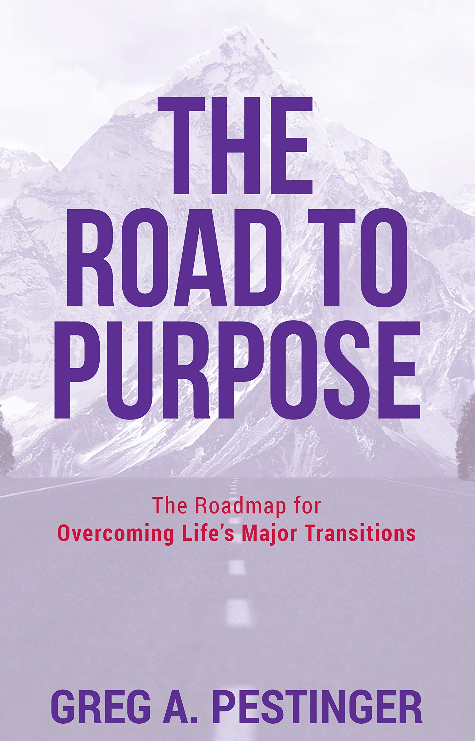 The Road to Purpose: The Roadmap for Overcoming Life's Major ...