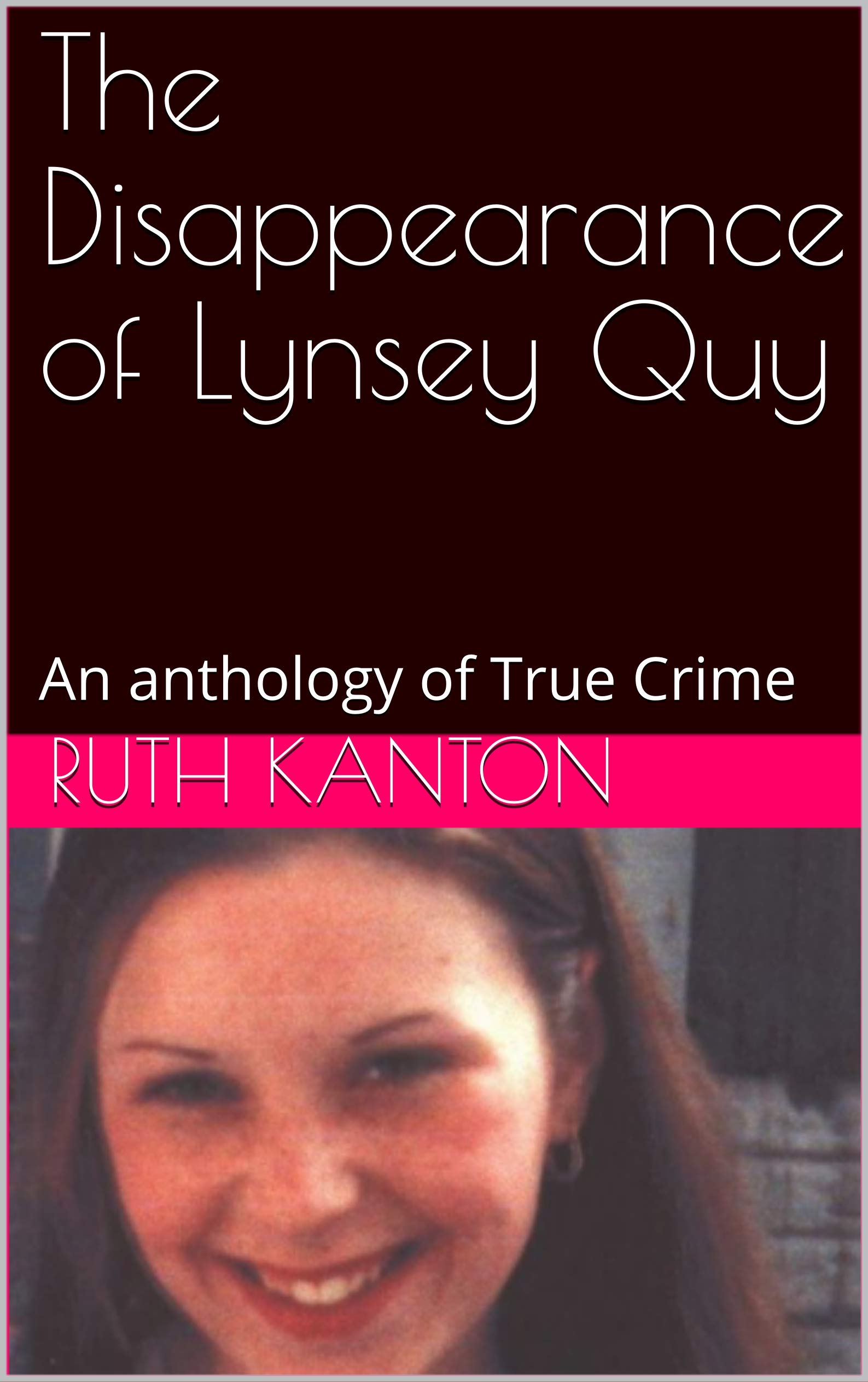 The Disappearance of Lynsey Quy: An anthology of True Crime by Ruth ...