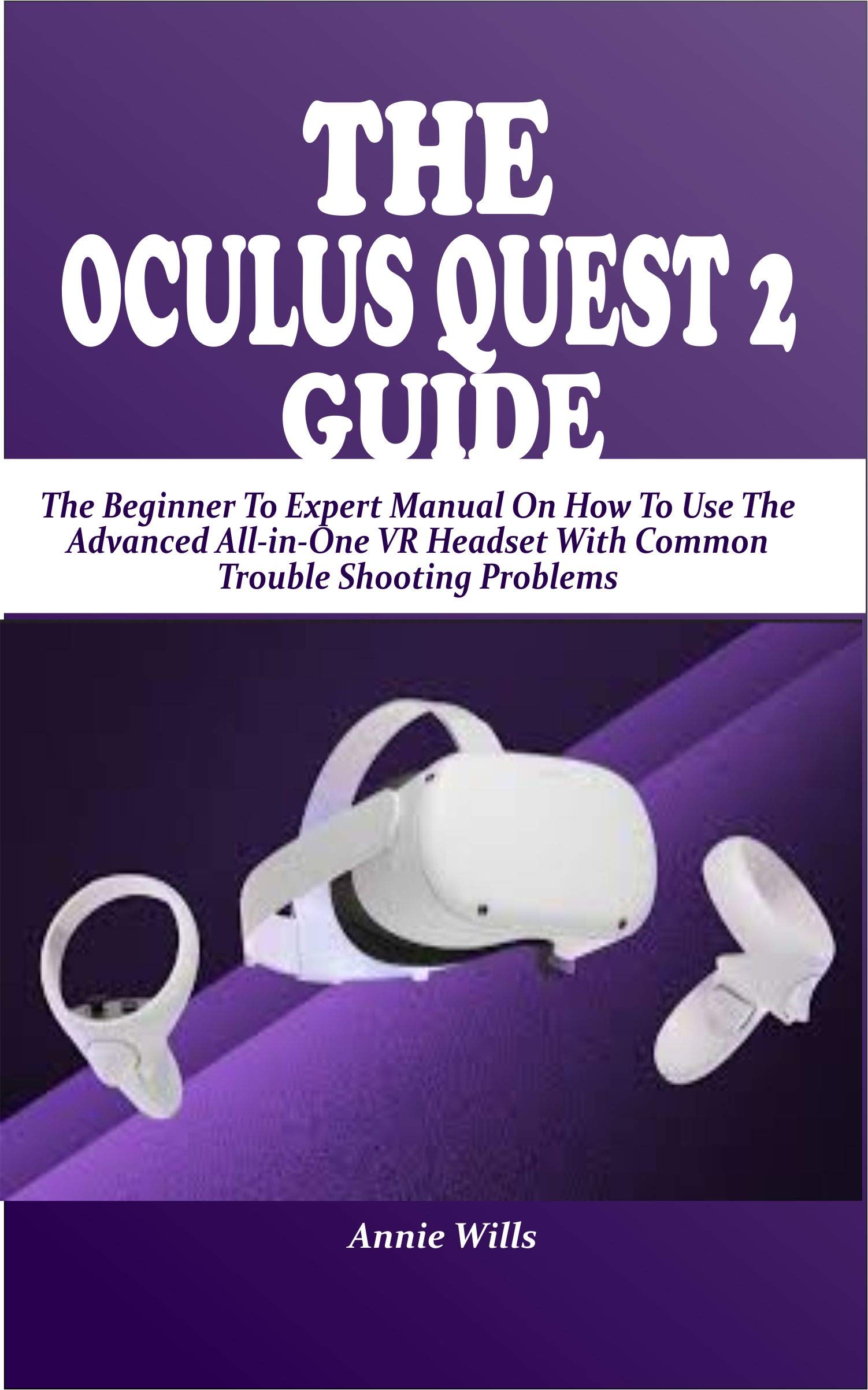 THE OCULUS QUEST 2 GUIDE: The Beginner To Expert Manual On How To Use ...