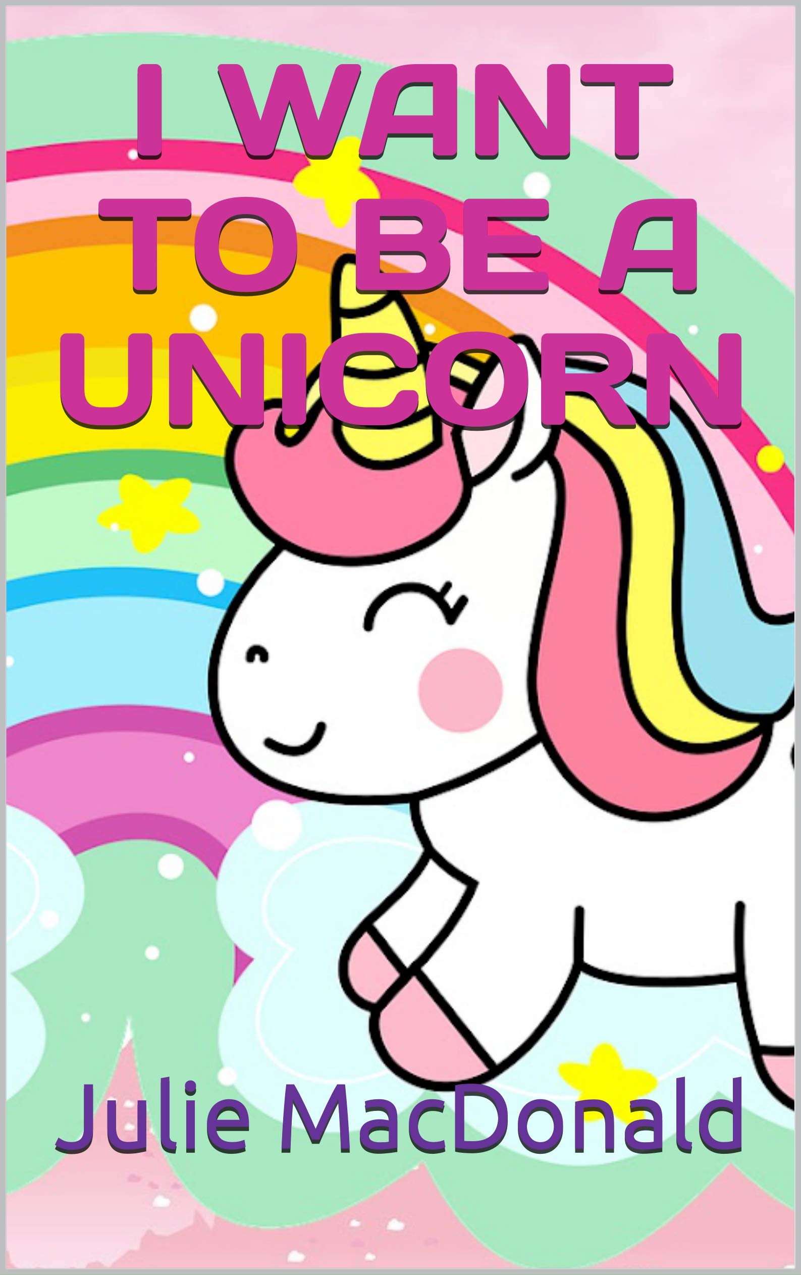 I Want to be a Unicorn by Julie MacDonald | Goodreads