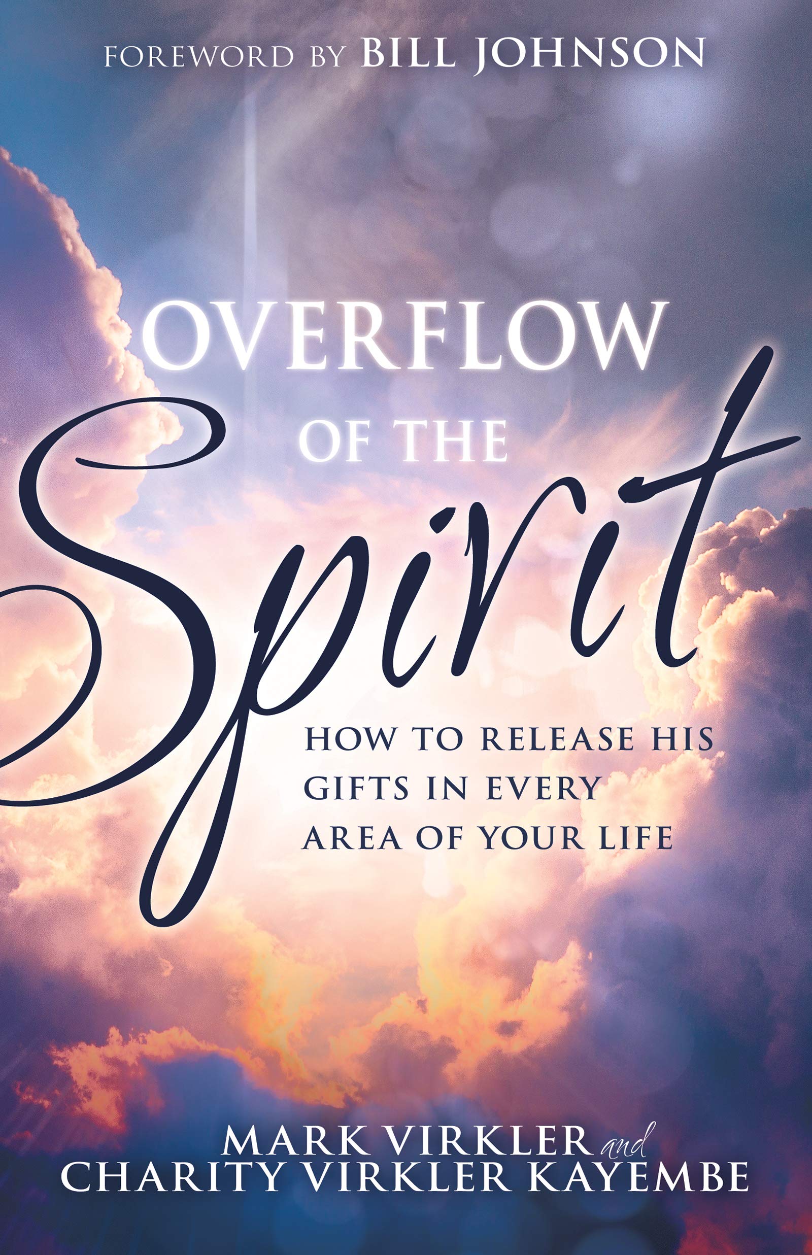 Overflow of the Spirit: How to Release His Gifts in Every Area of Your ...