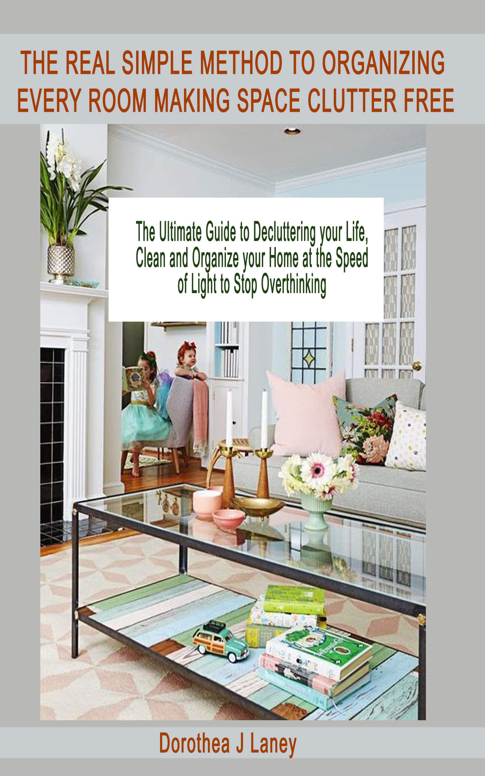 THE REAL SIMPLE METHOD TO ORGANIZING EVERY ROOM MAKING SPACE CLUTTER ...