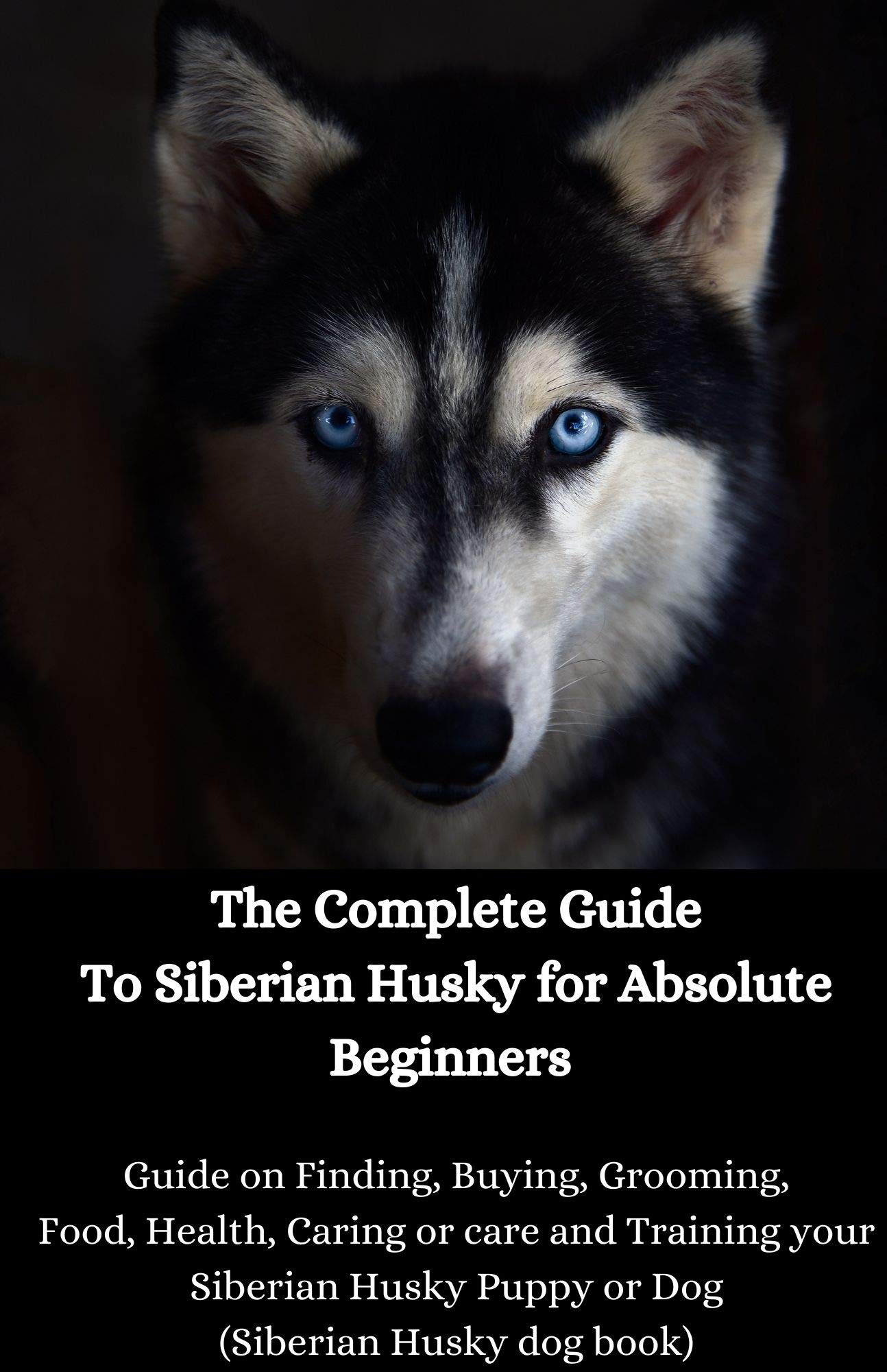 The Complete Guide To Siberian Husky for Absolute Beginners : Guide on ...