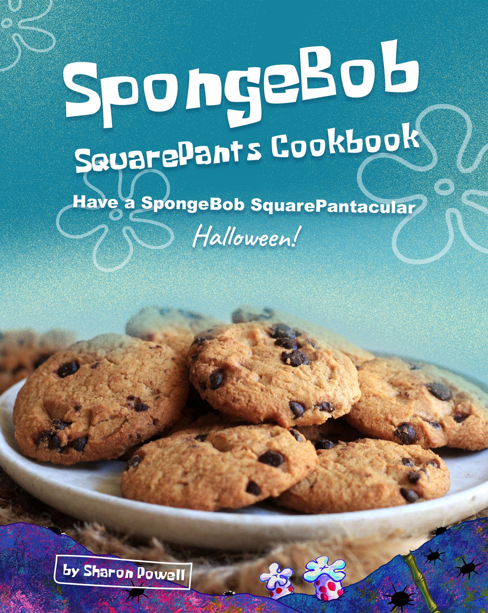 SpongeBob SquarePants Cookbook: Have a SpongeBob SquarePantacular ...