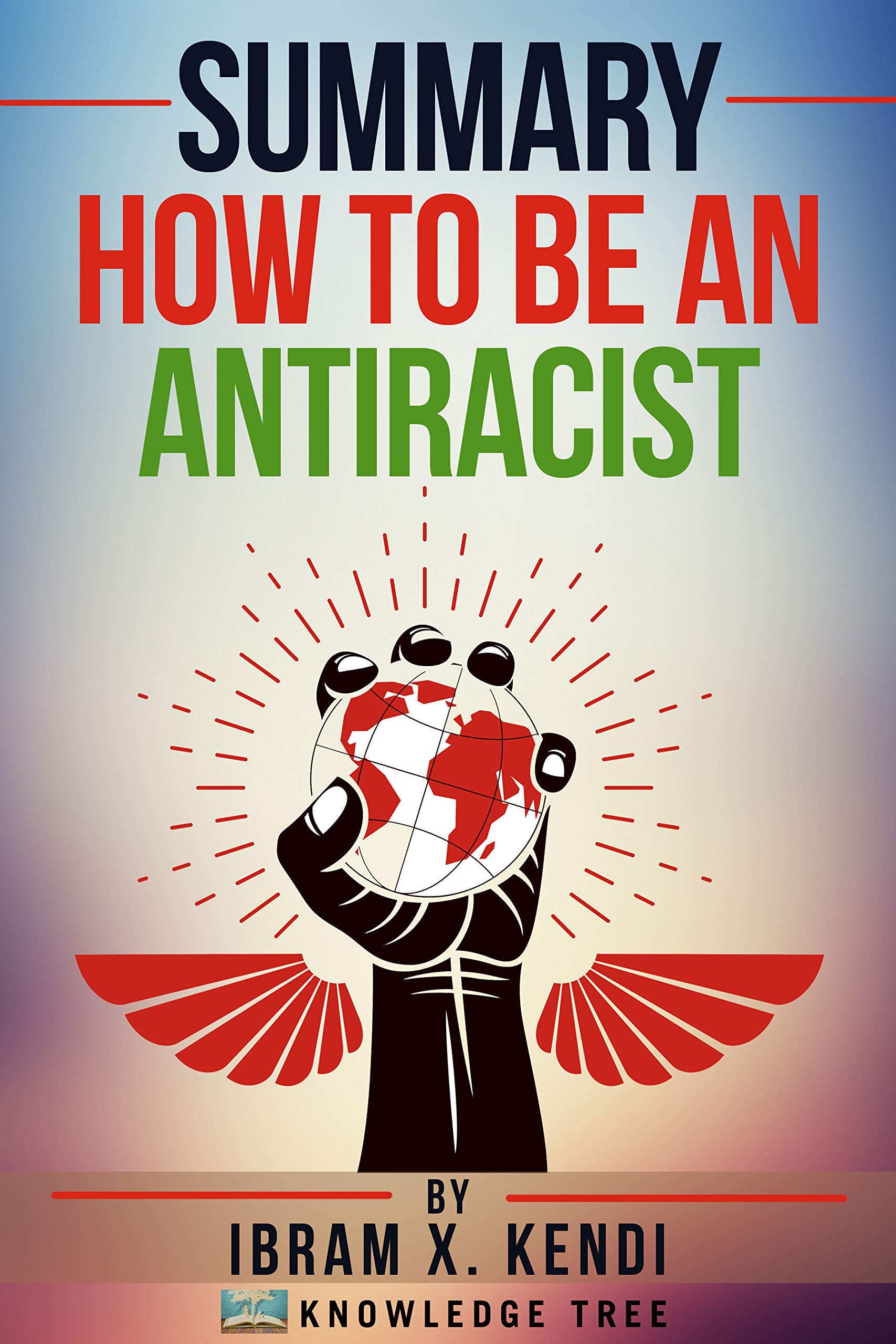Summary: How To Be An Antiracist: by Ibram X. Kendi by Knowledge Tree ...