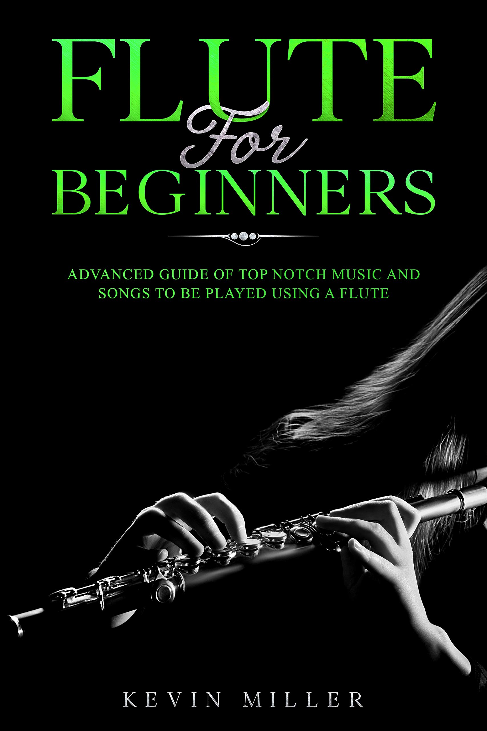 Flute for Beginners: Advanced Guide of Top Notch Music and Songs to be ...