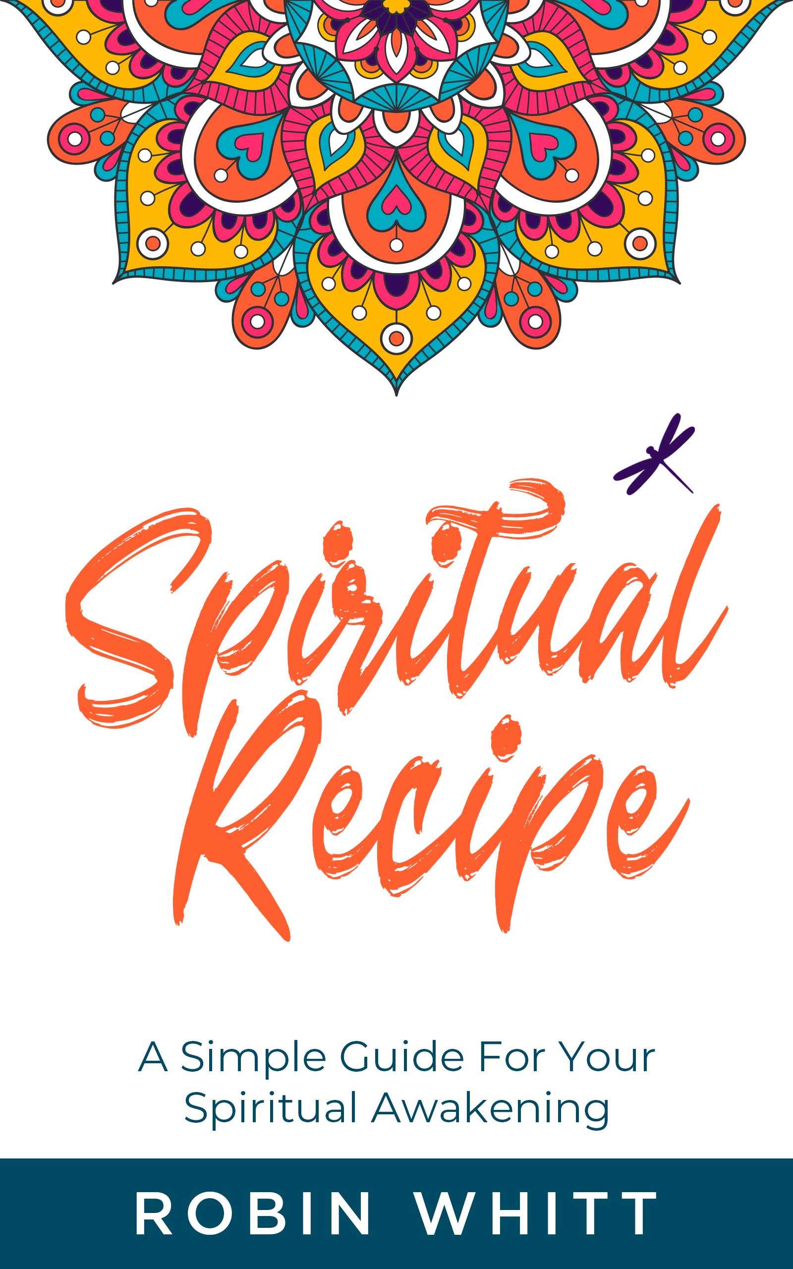 Spiritual Recipe: A Simple Guide For Your Spiritual Awakening by Robin ...