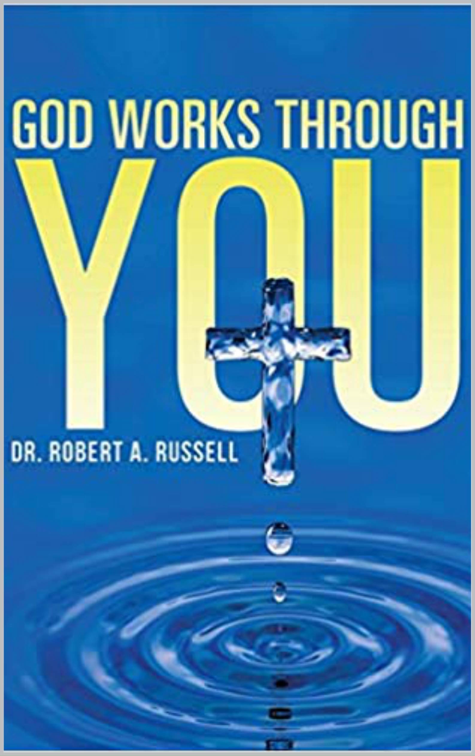 GOD Works Through YOU by Robert A Russell | Goodreads