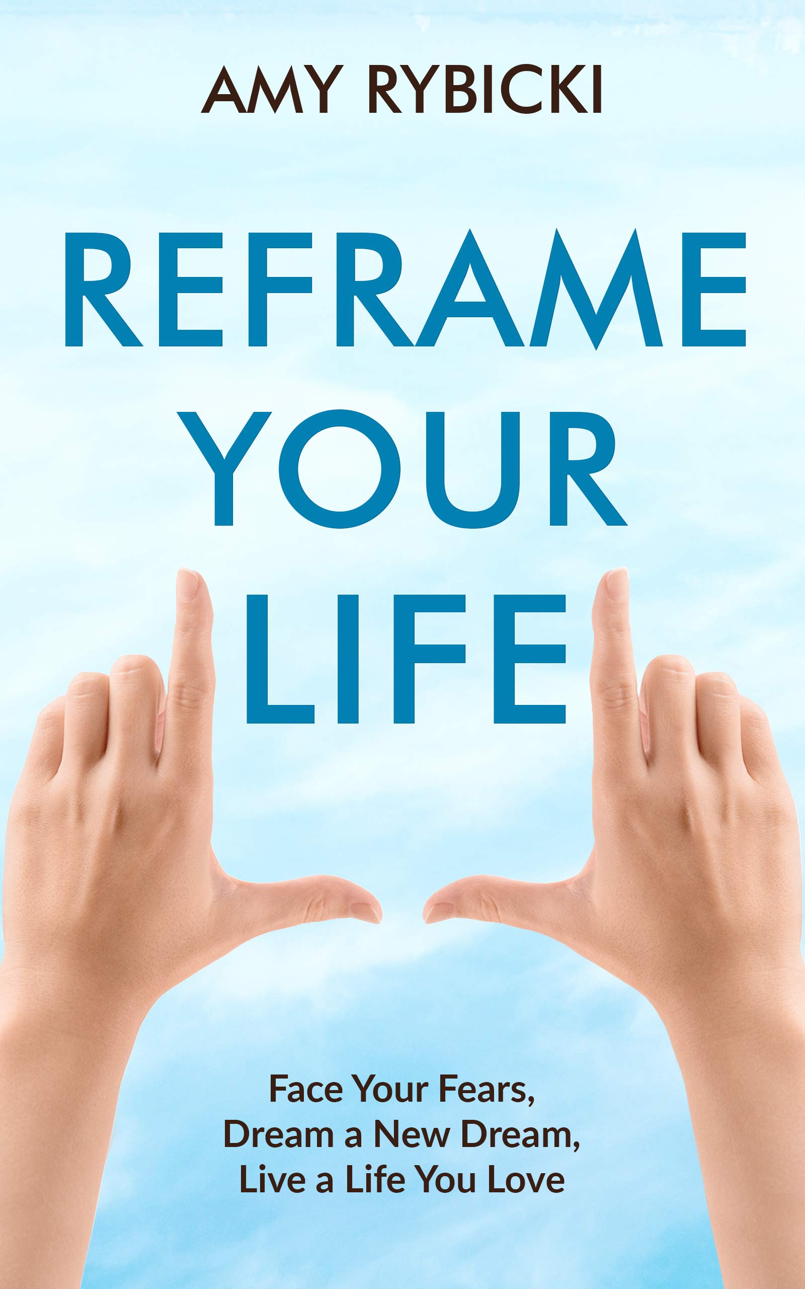 Reframe Your Life: Face Your Fears, Dream a New Dream, Live a Life You ...