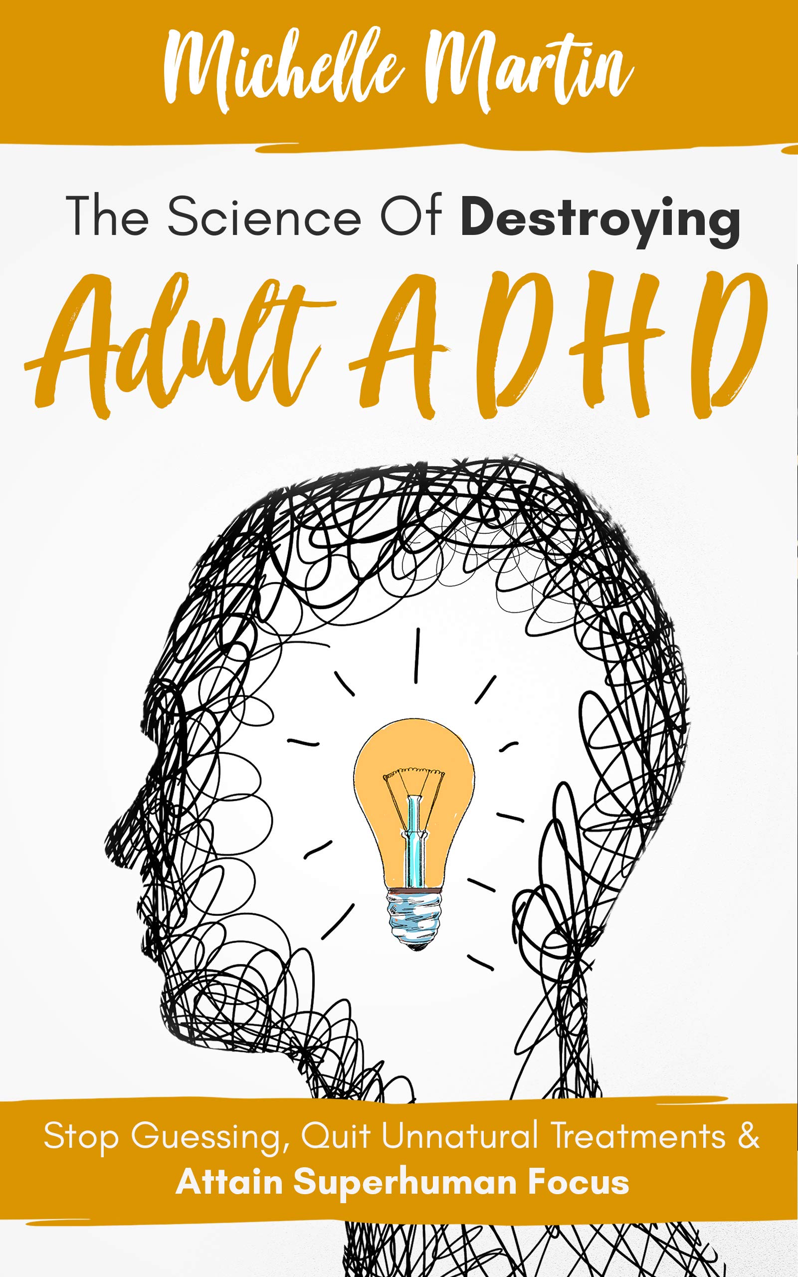 The Science of Destroying Adult ADHD: Stop Guessing, Quit Unnatural ...