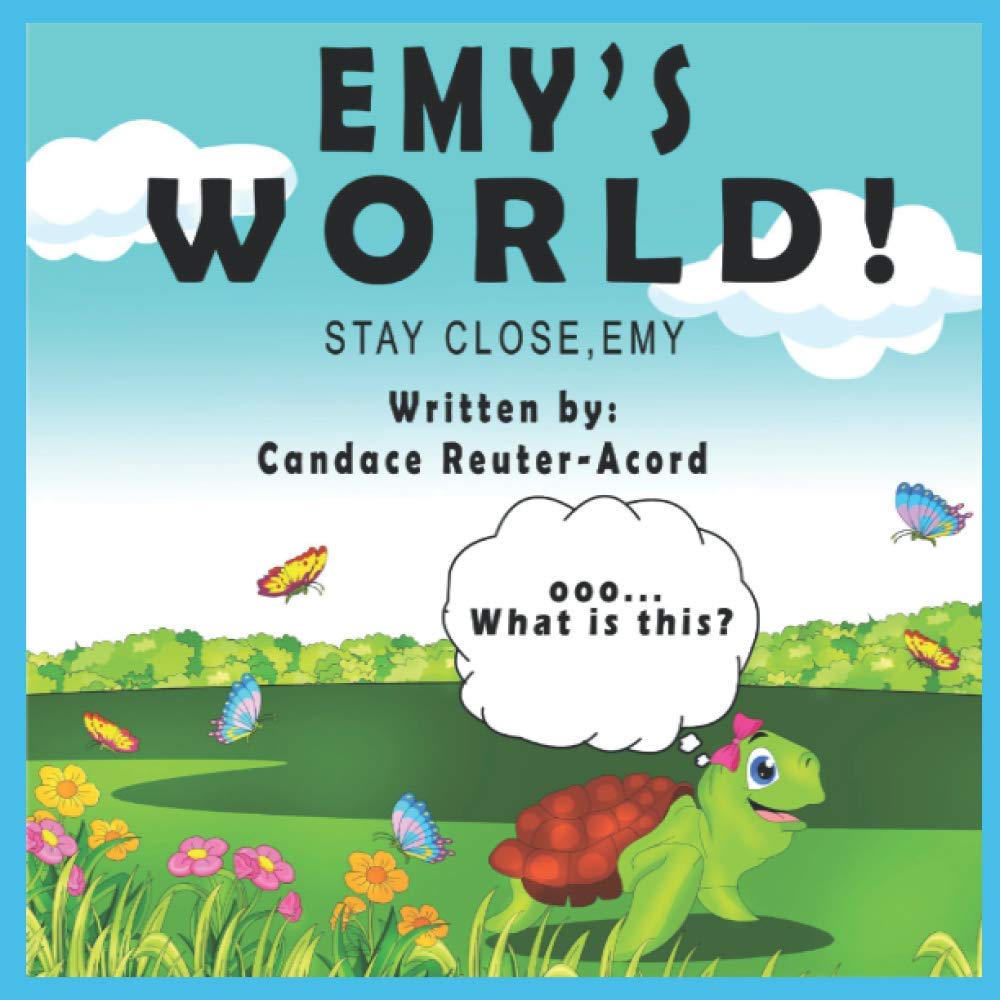 Emy's World!: Stay Close Emy. by Candace Reuter Acord | Goodreads