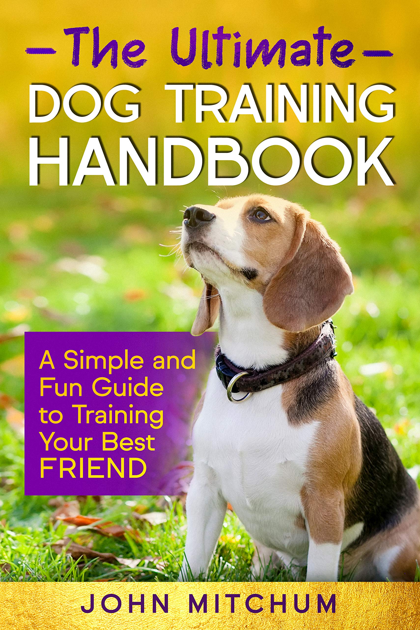 The Ultimate Dog Training Handbook: A Simple And Fun Guide To Training ...