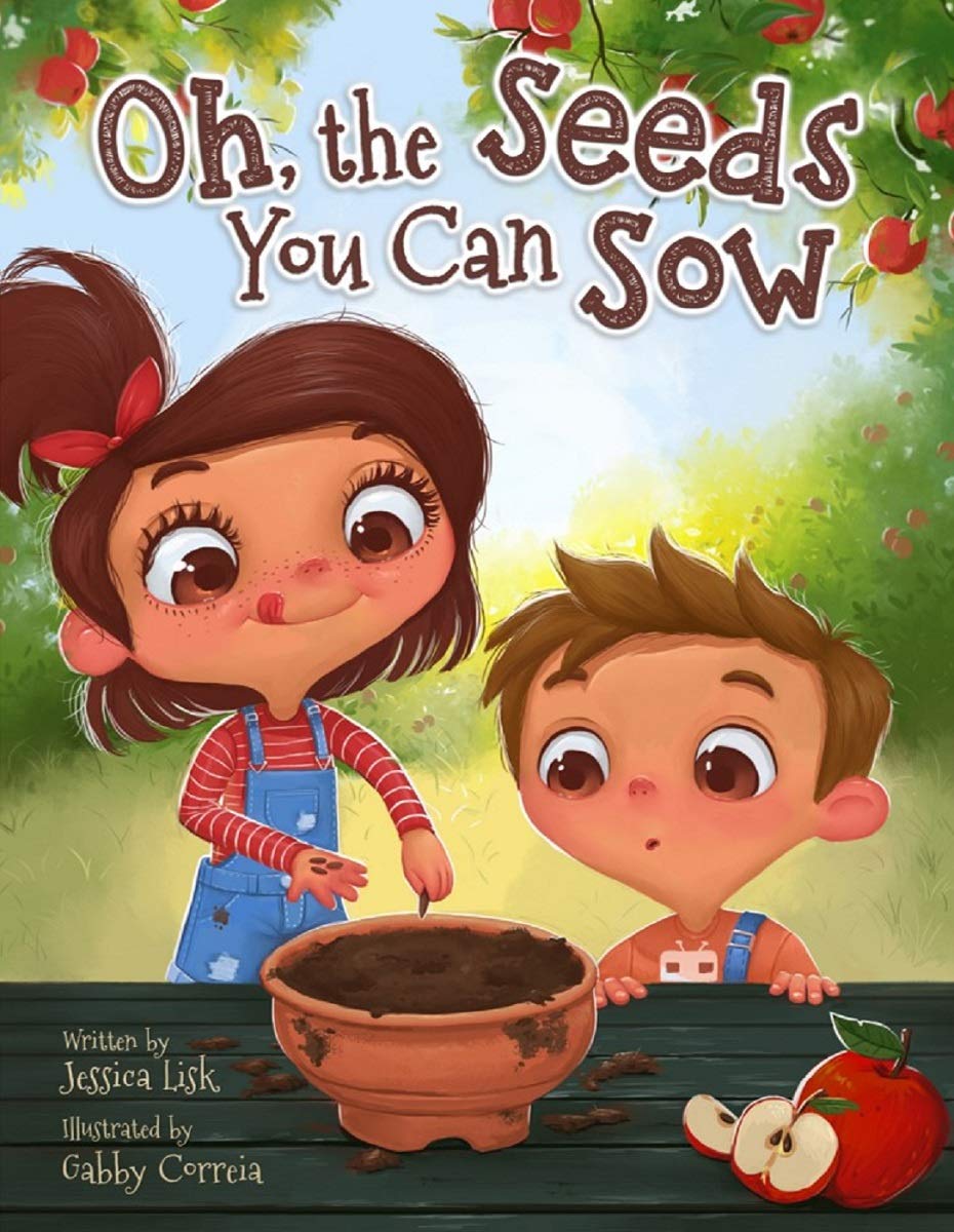 Oh, the Seeds You Can Sow : A Children's Book about Sowing 'Seeds of ...