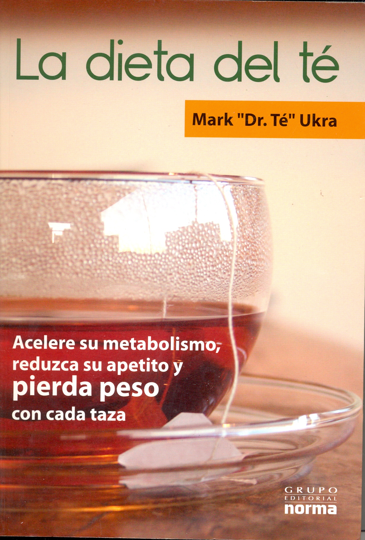 La dieta del Té. Acelere su metabolismo, reduzca su apetito y pierda ...