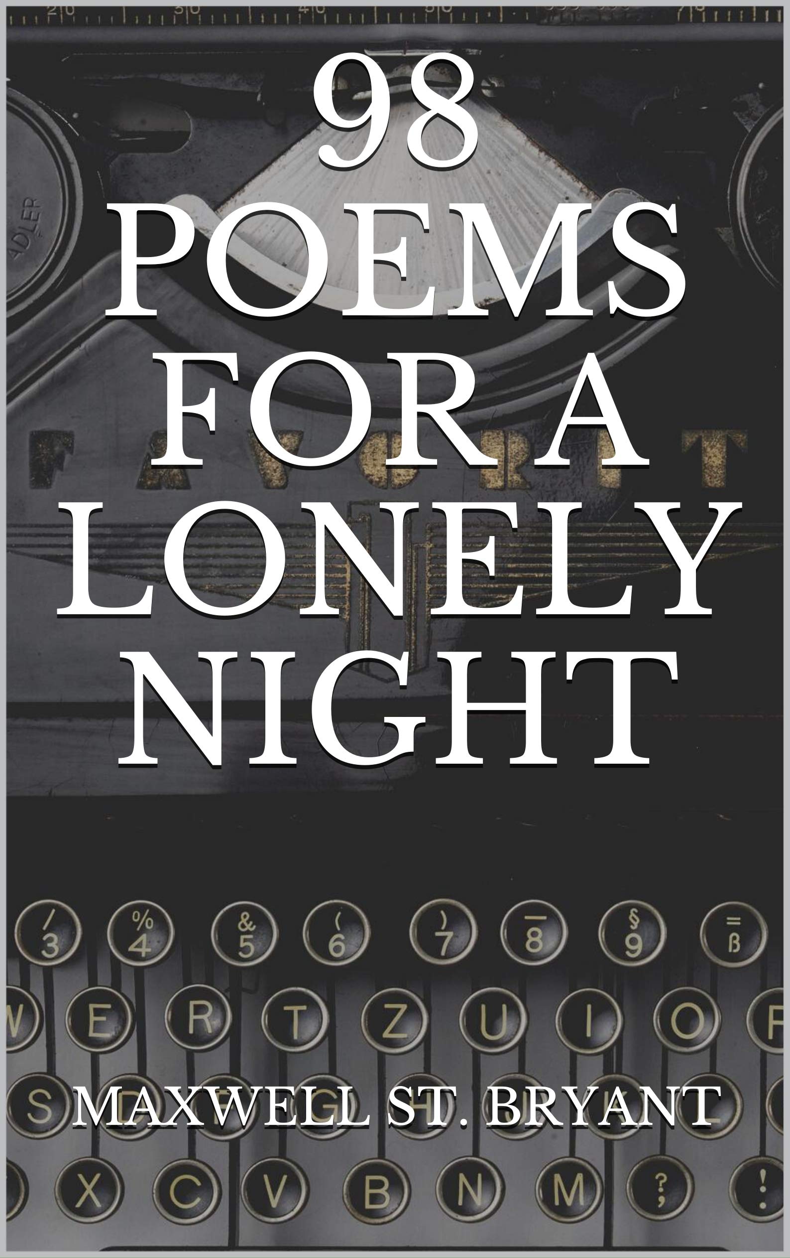 98 Poems for a Lonely Night by Maxwell St. Bryant | Goodreads