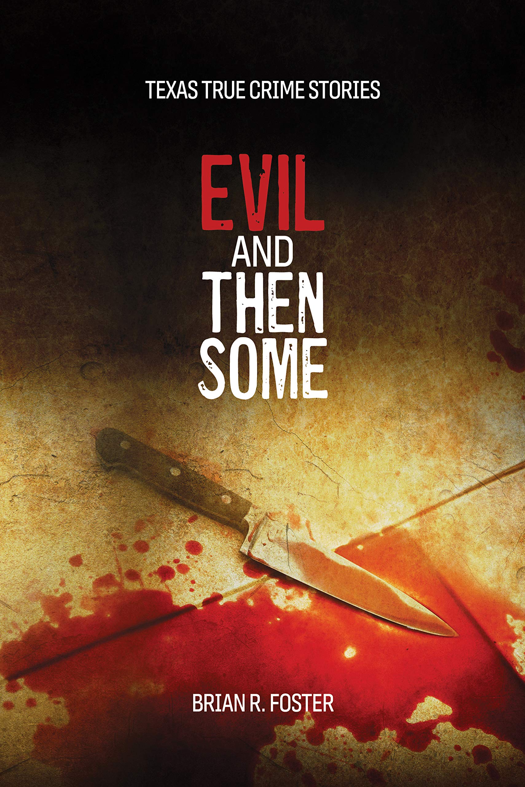 Evil and Then Some (Texas True Crime Book 3) by Brian Foster | Goodreads