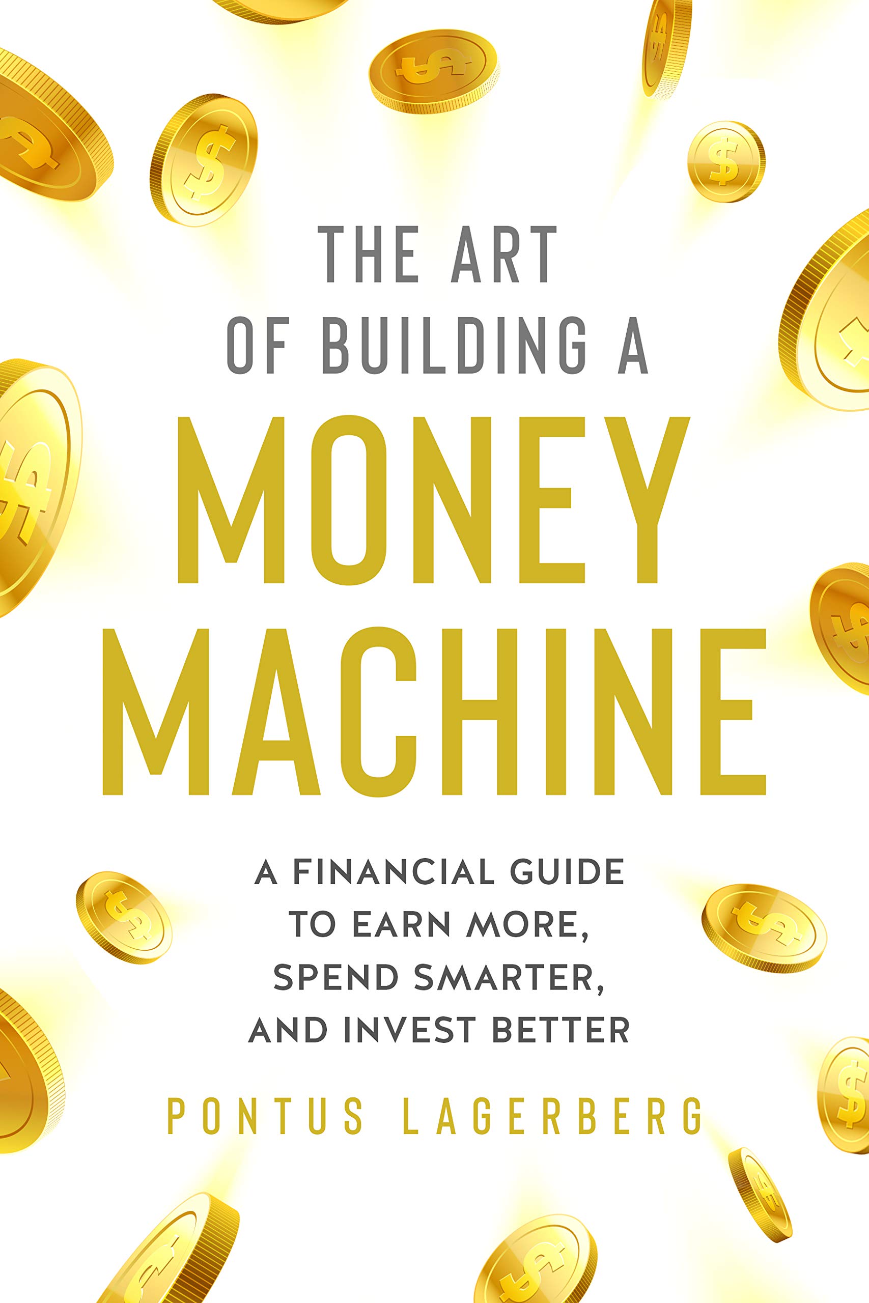 The Art of Building a Money Machine: A Financial Guide to Earn More, Spend Smarter, and Invest ...