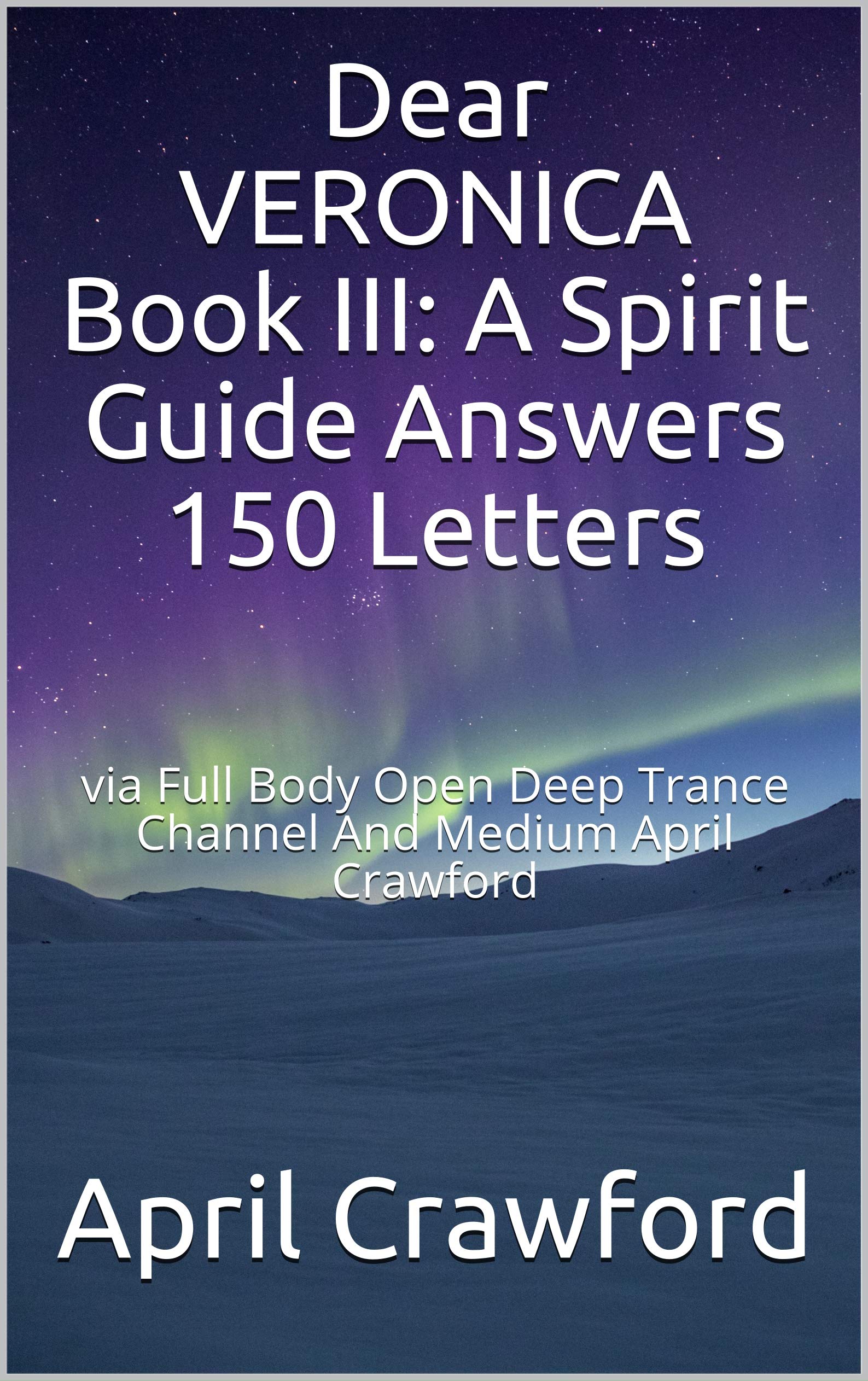 Dear VERONICA Book III: A Spirit Guide Answers 150 Letters: via Full ...