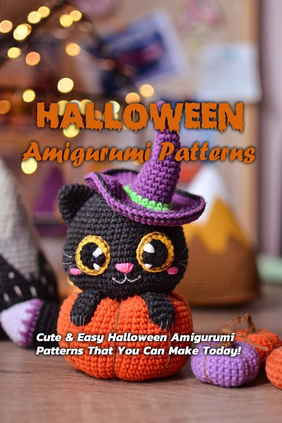 Halloween Amigurumi Patterns: Cute & Easy Halloween Amigurumi Patterns ...