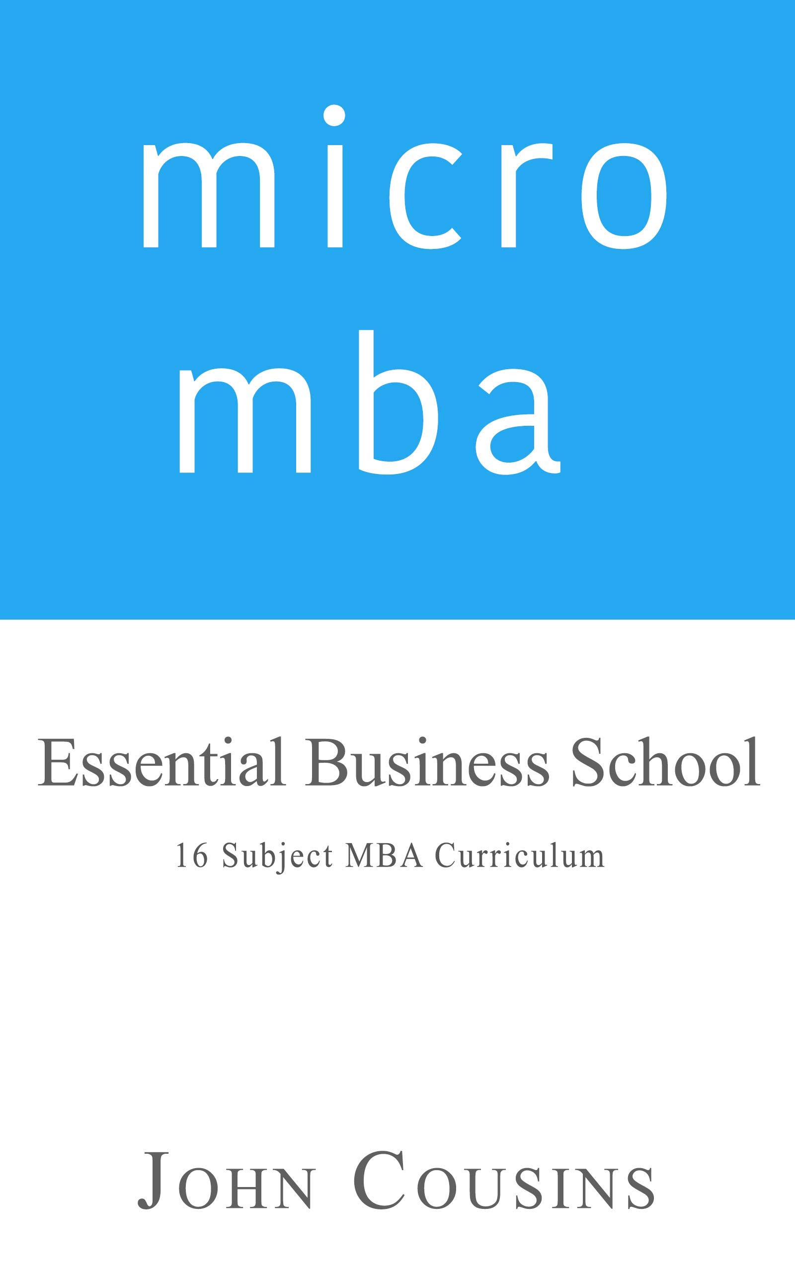 micro mba: Essential Business School 16 Subject MBA Curriculum by John ...