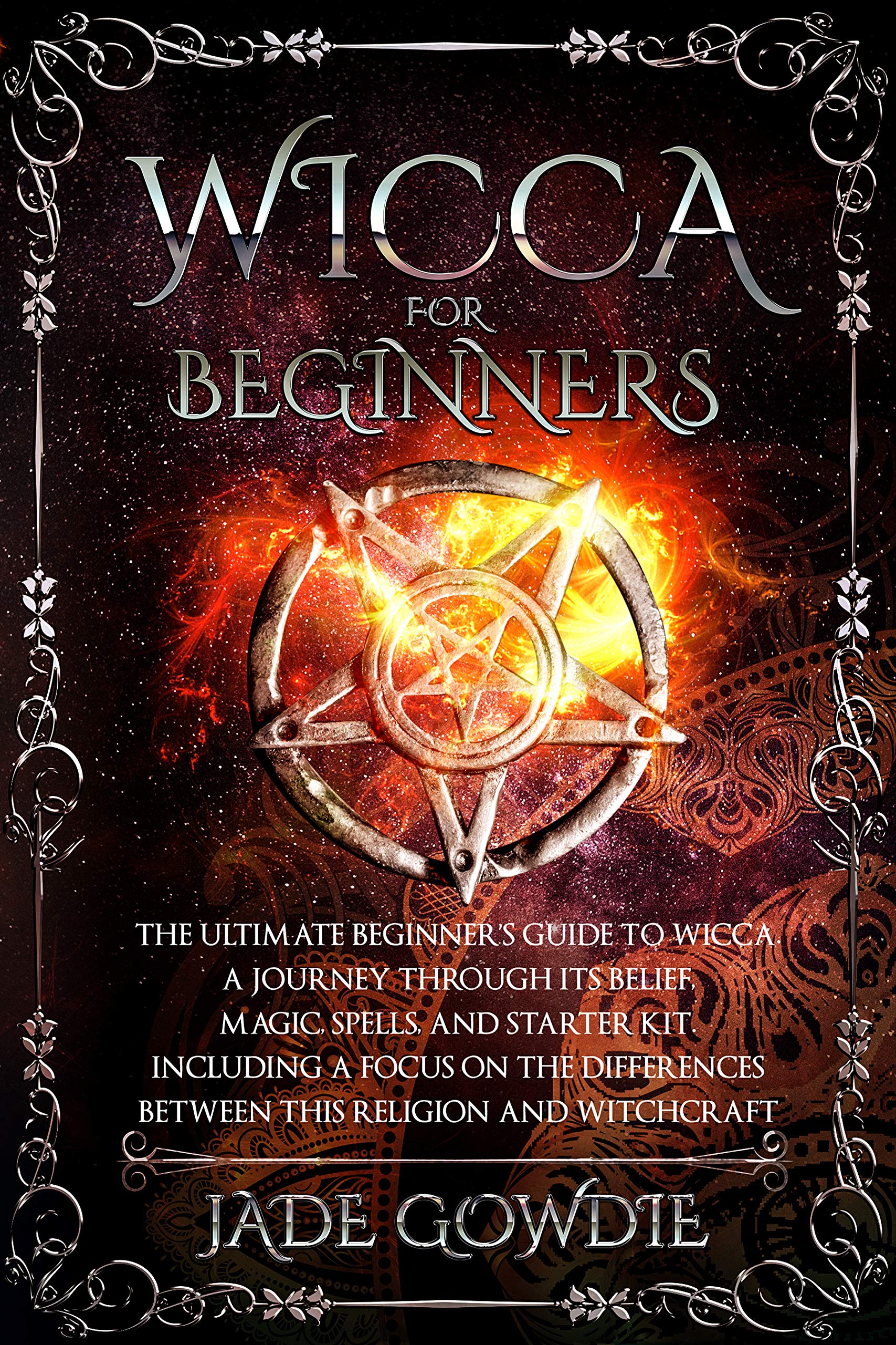 Wicca for Beginners: The Ultimate Beginner’s Guide to Wicca. A Journey Through its Belief, Magic ...