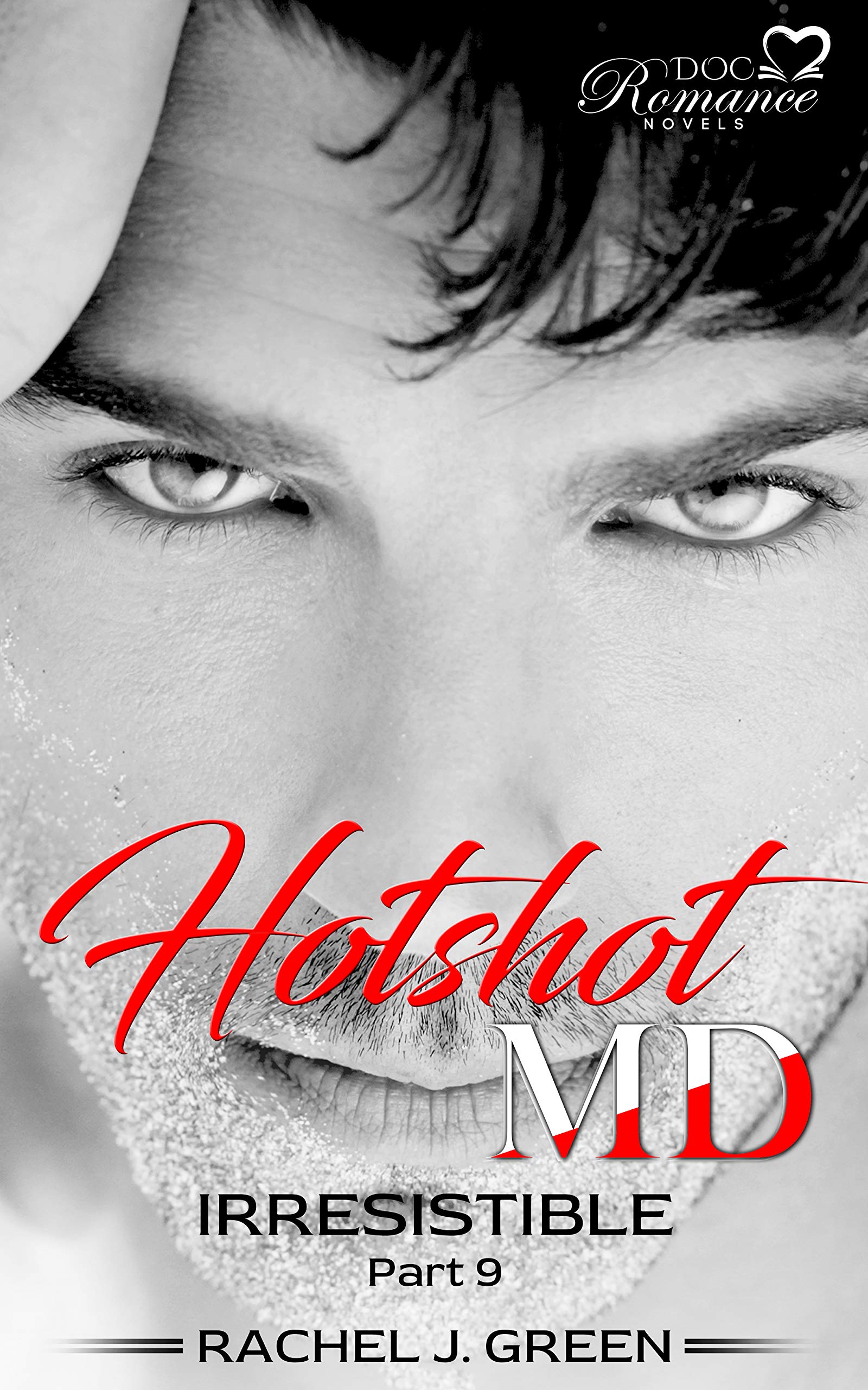 Hotshot MD - Irresistible, Book 9 by Rachel J. Green | Goodreads