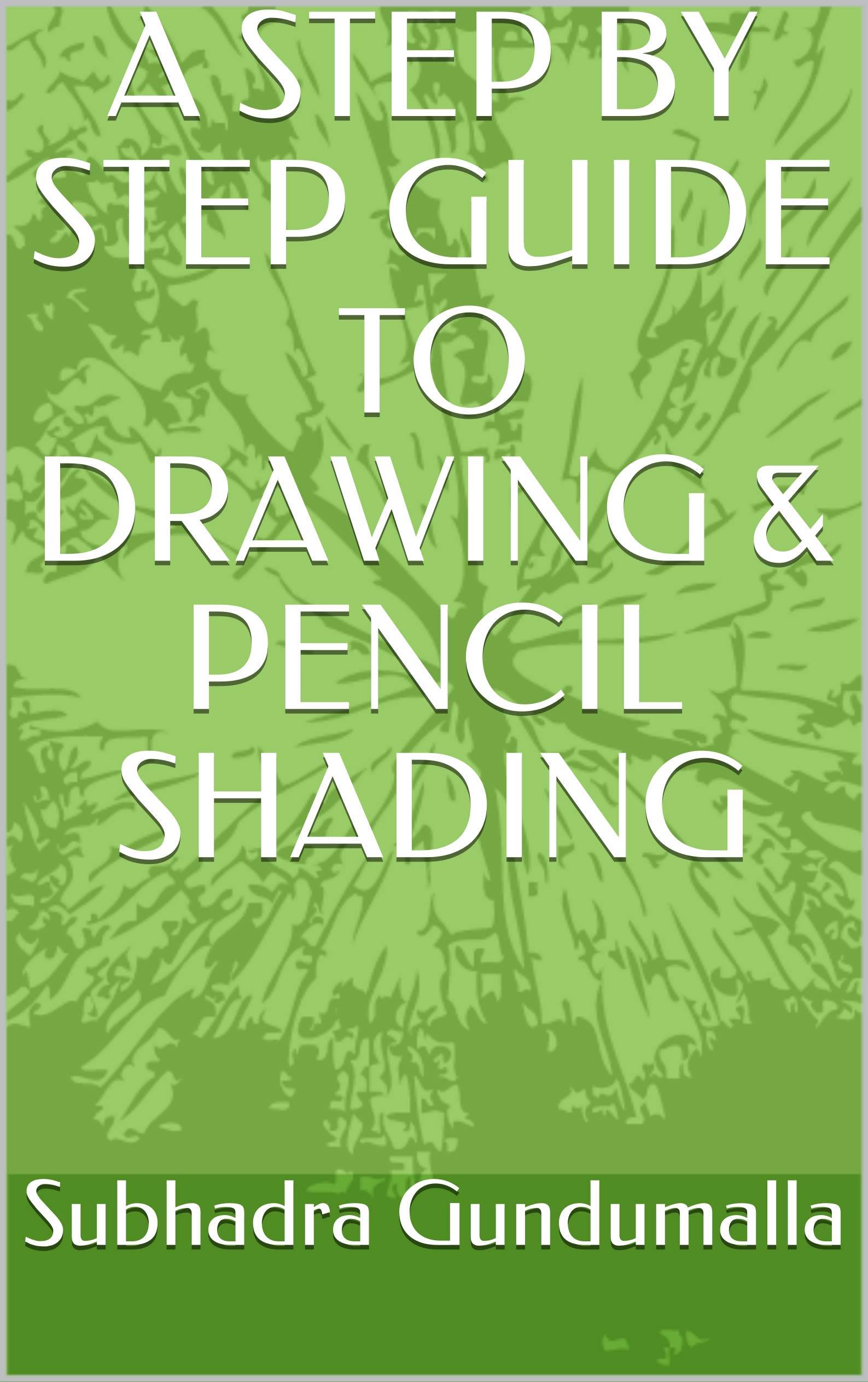 A STEP BY STEP GUIDE TO DRAWING & PENCIL SHADING by Subhadra Gundumalla ...