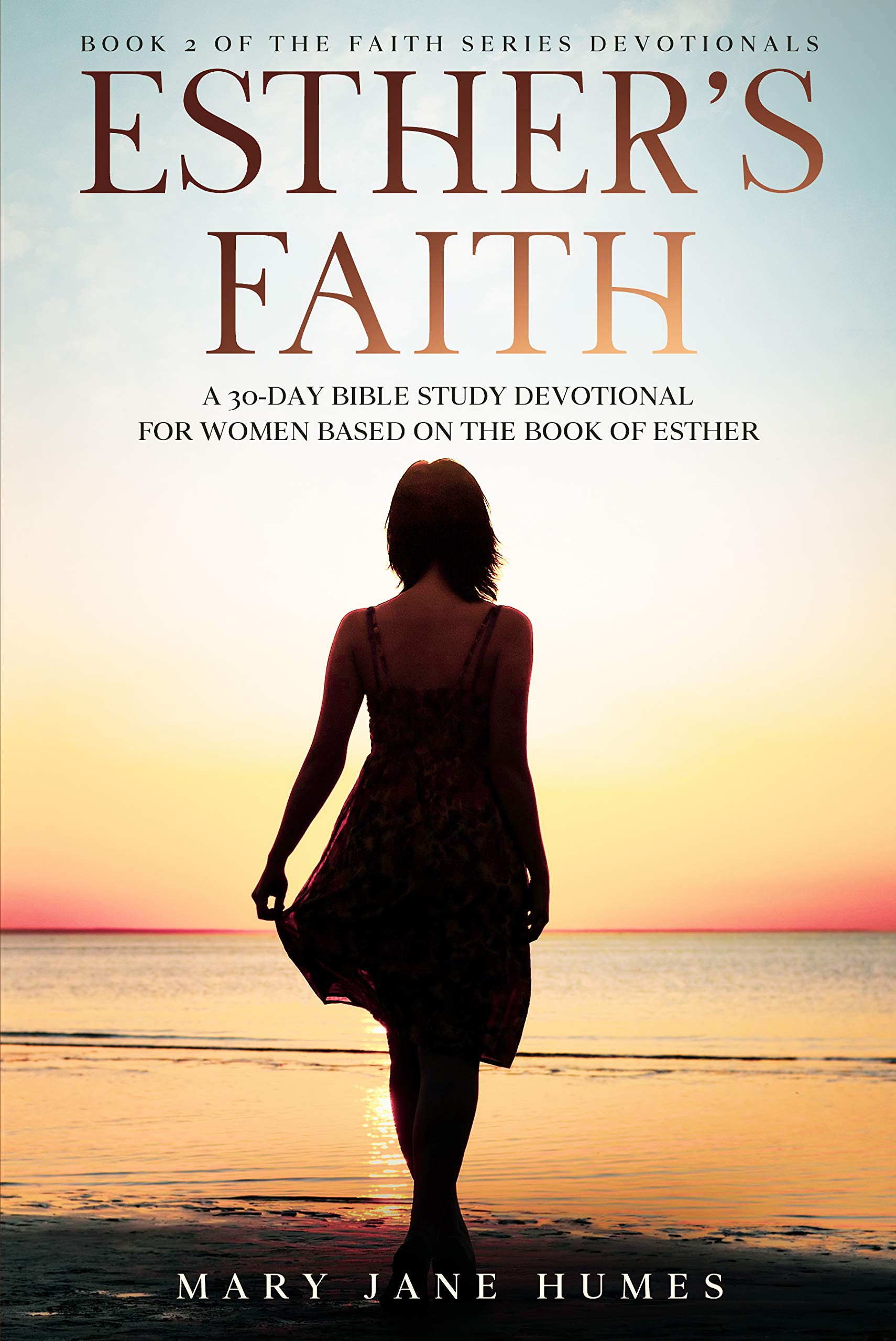 Esther's Faith: A 30-Day Bible Study Devotional for Women Based on the ...