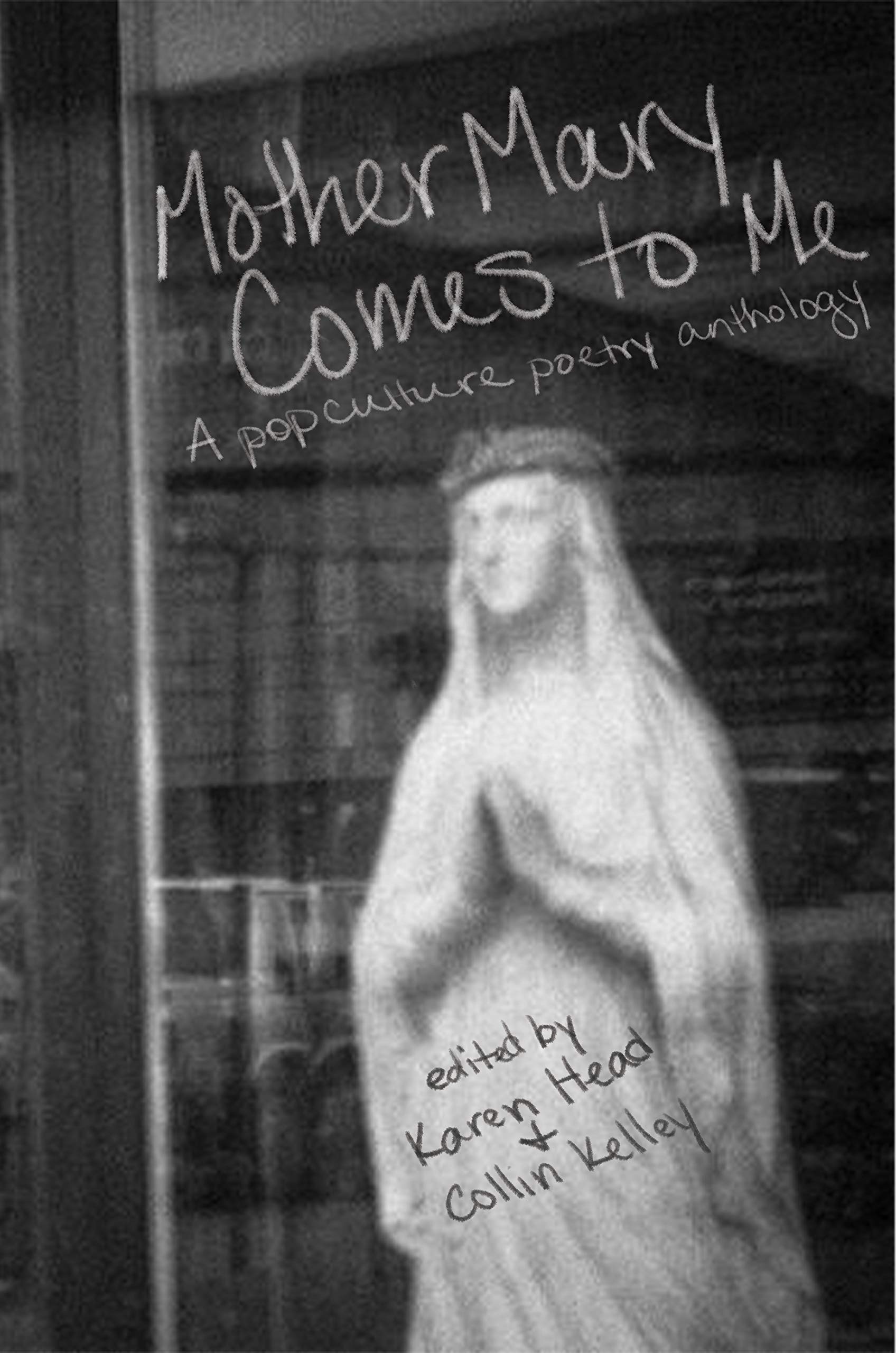 Mother Mary Comes to Me: A Pop Culture Poetry Anthology by Karen Head ...