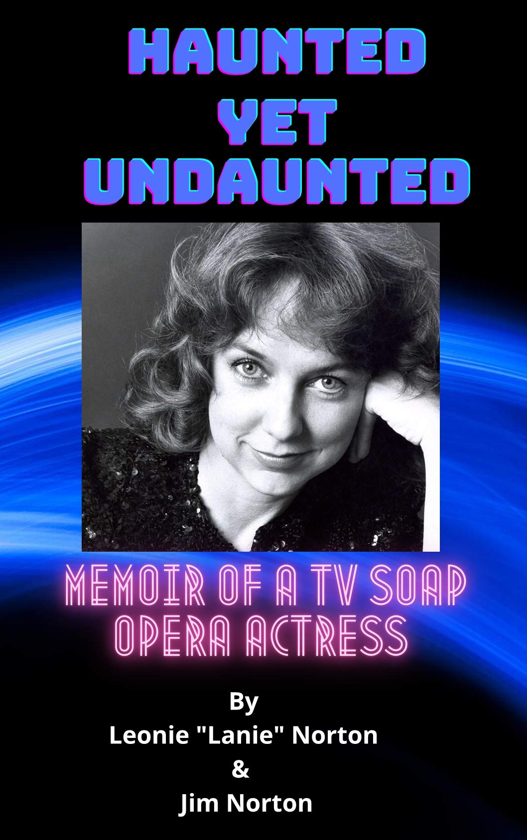Haunted yet Undaunted: Memoir of a TV Soap Opera Actress by Leonie ...