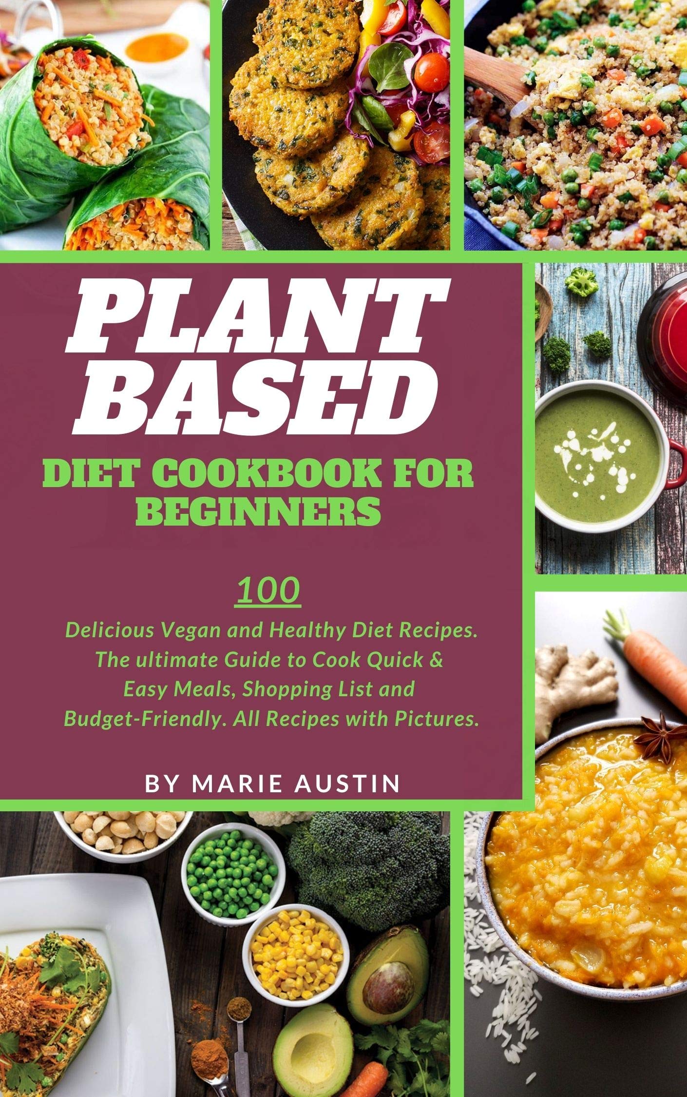 Plant Based Diet Cookbook for Beginners: 100 Delicious Vegan and Healthy Diet Recipes. The ...