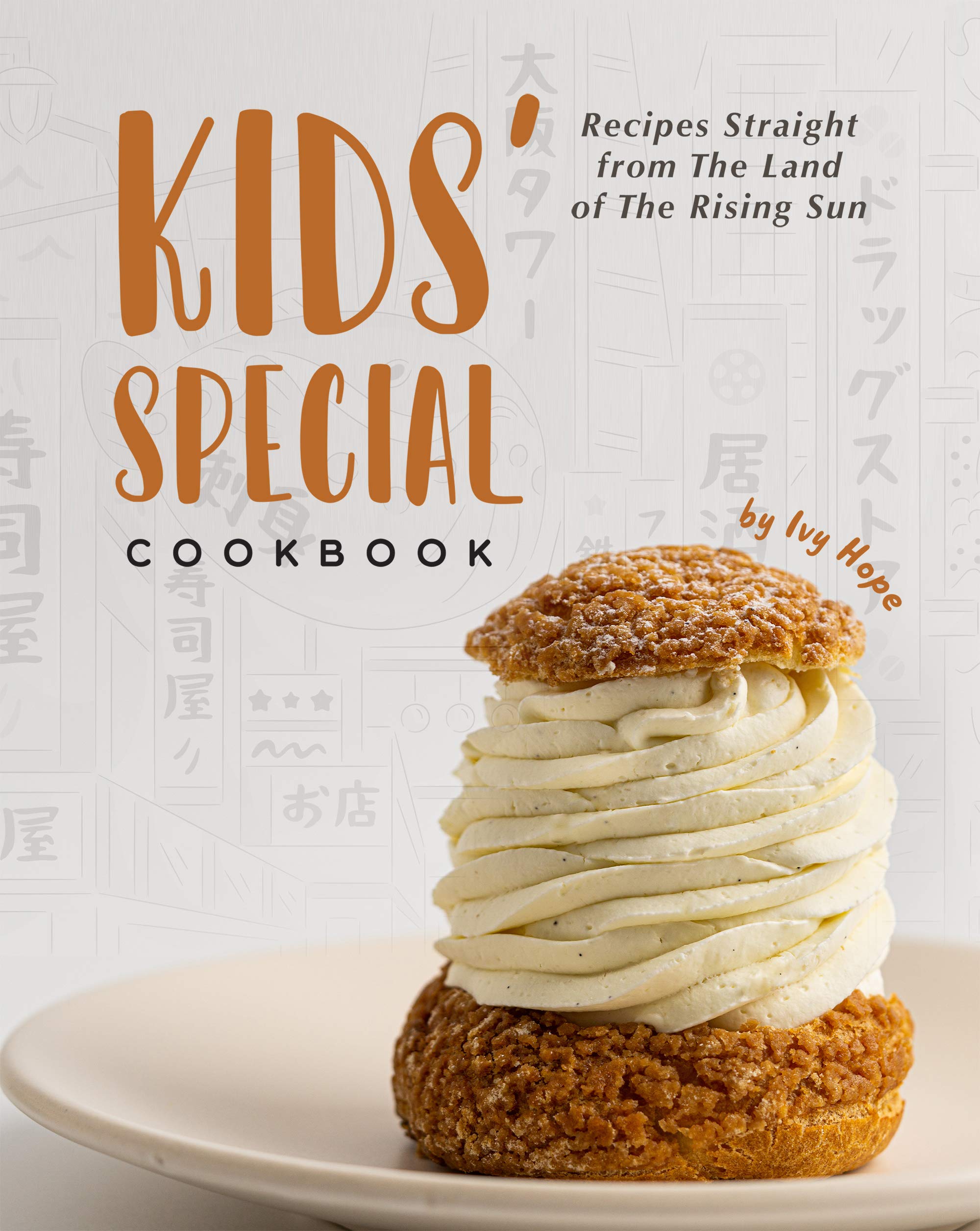 Kids' Special Cookbook: Recipes Straight from The Land of The Rising ...