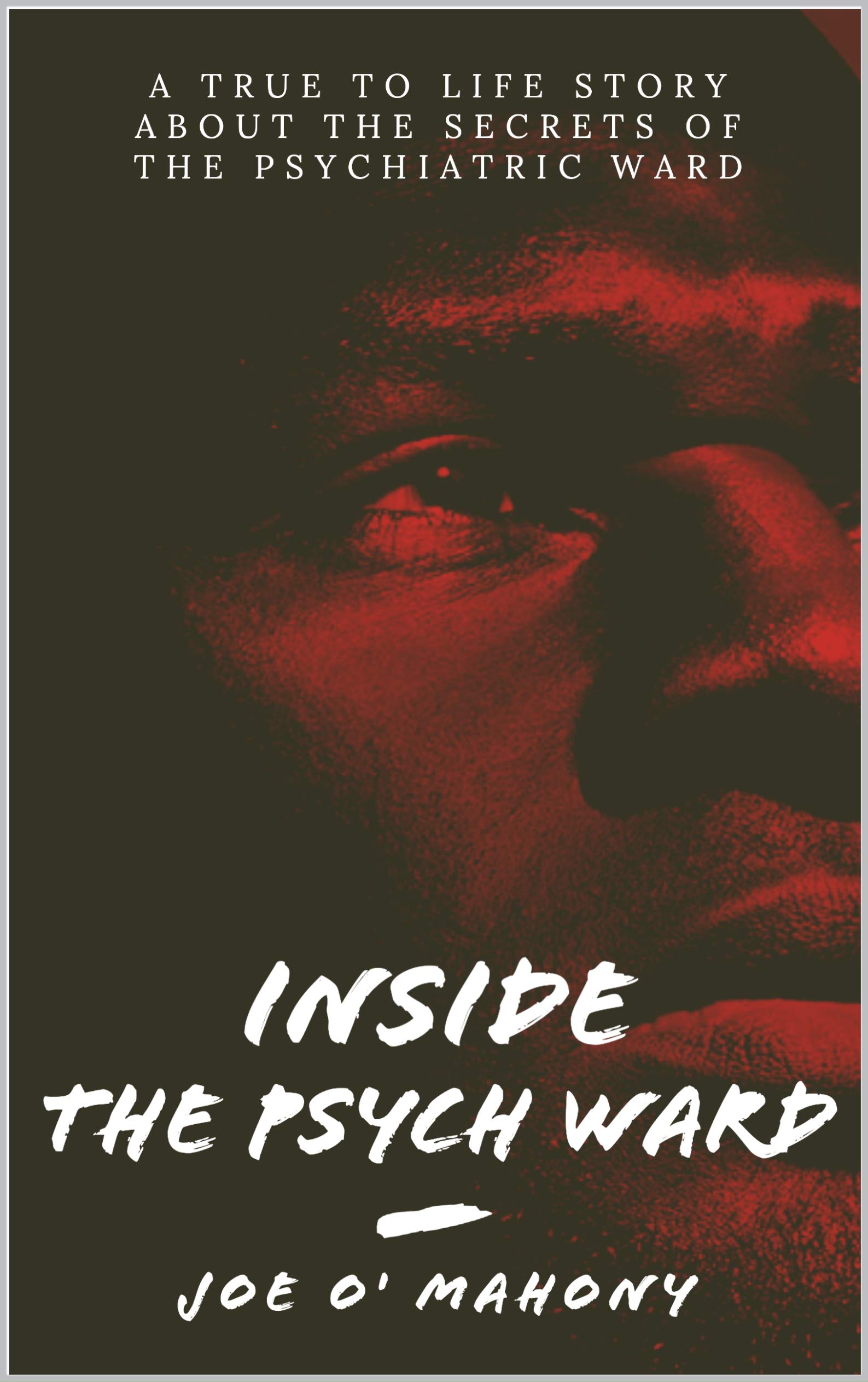 Inside The Psych Ward: A True To Life Story About The Secrets Of The ...