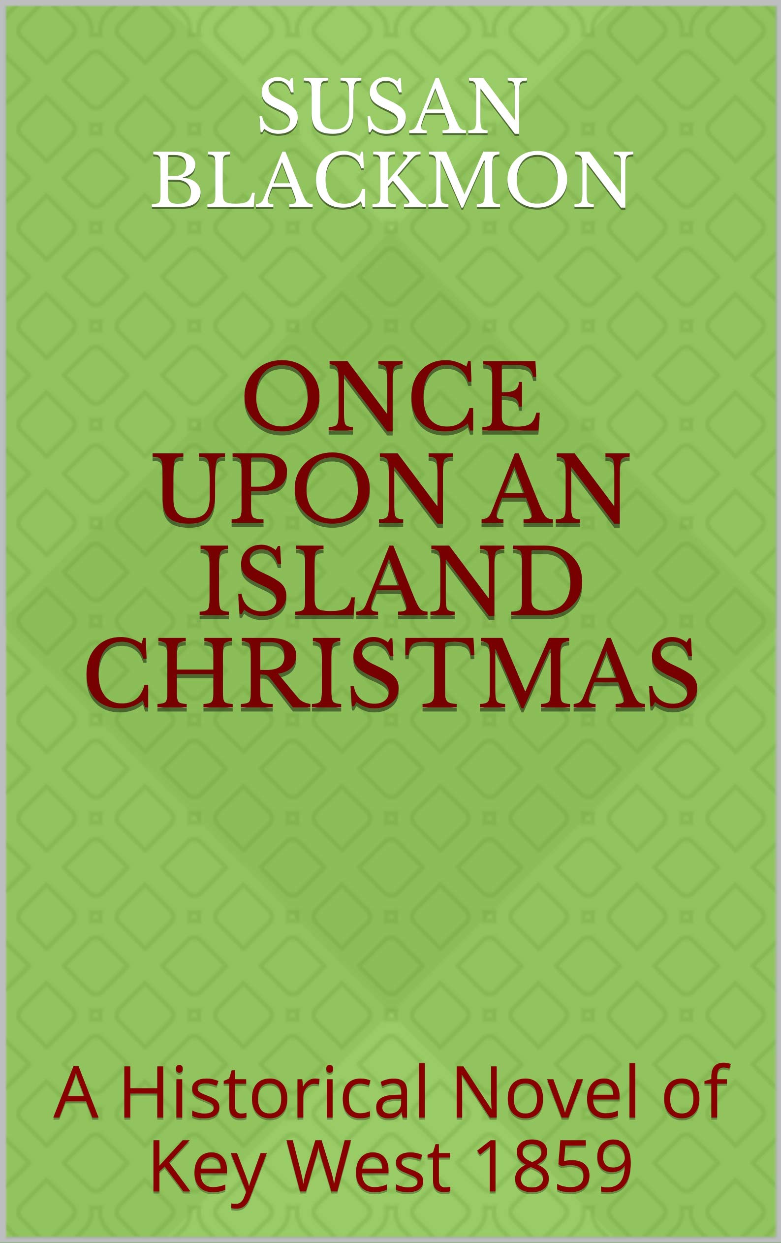 Once Upon an Island Christmas: A Historical Novel of Key West 1859 by ...