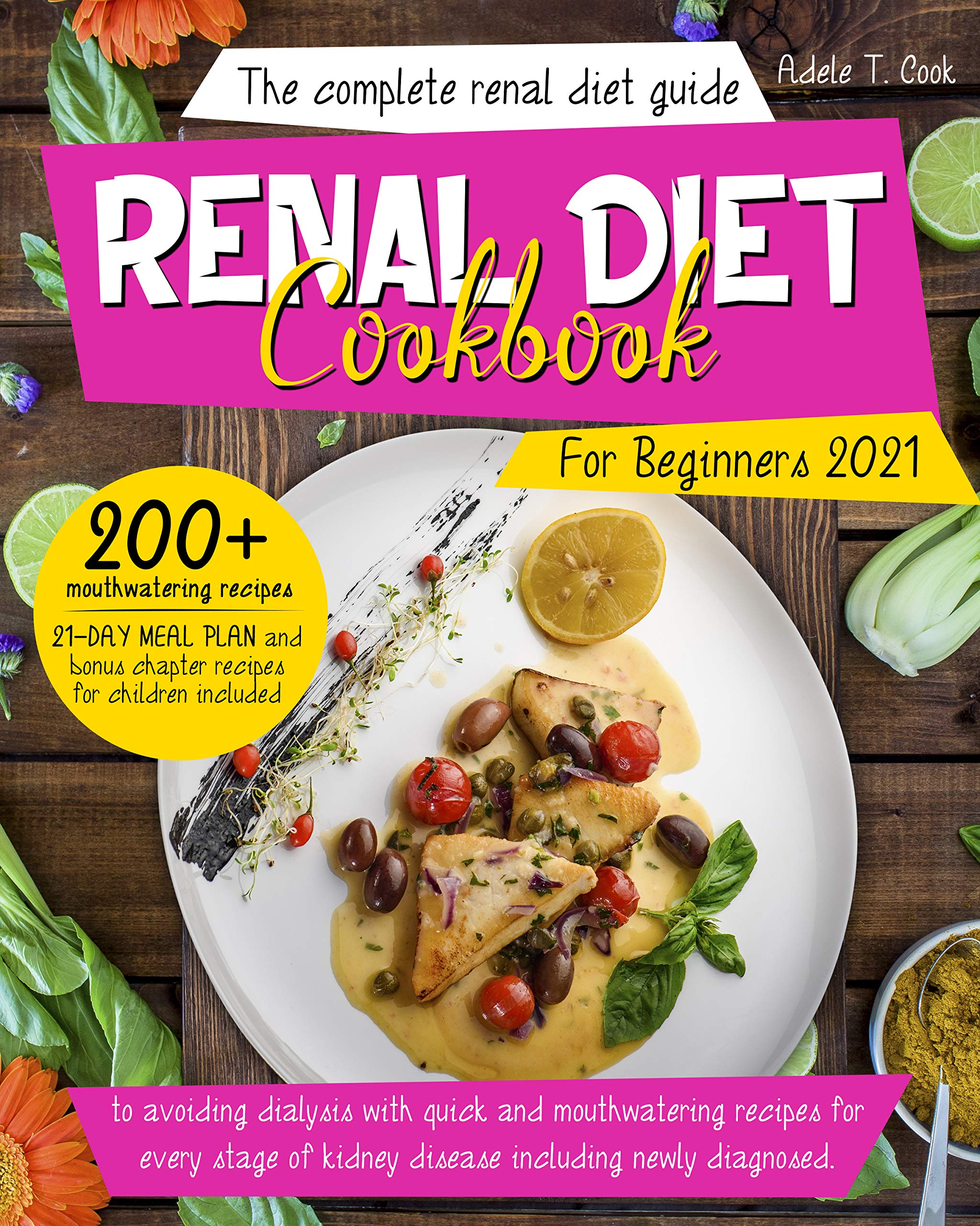 Renal Diet Cookbook For Beginners 2021: The Complete Renal Diet Guide To Avoiding Dialysis With ...