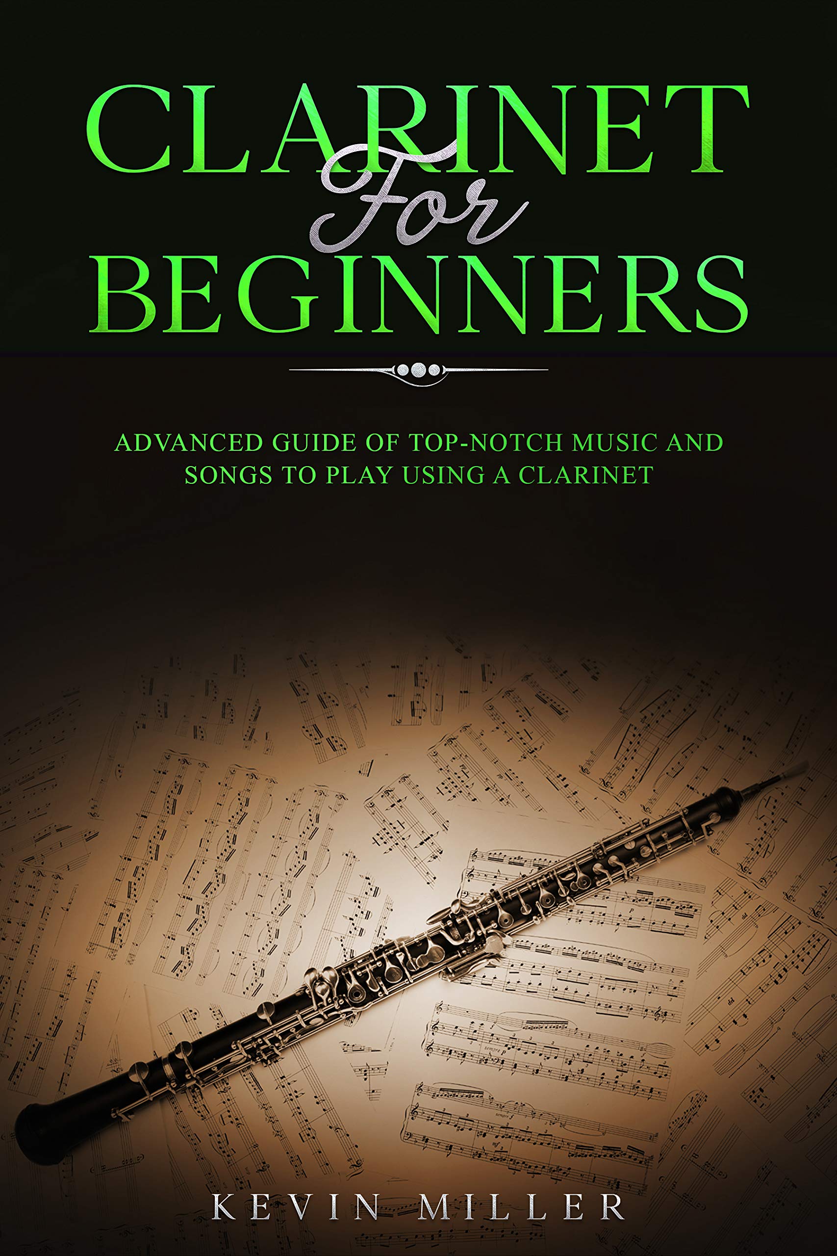 Clarinet for Beginners: Advanced Guide of Top-Notch Music and Songs to ...