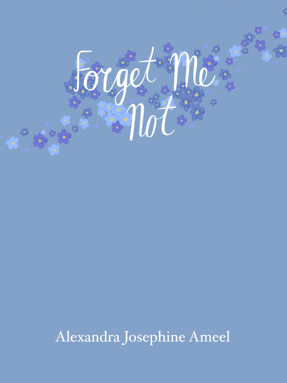 Forget-Me-Not by Alexandra Josephine Ameel | Goodreads