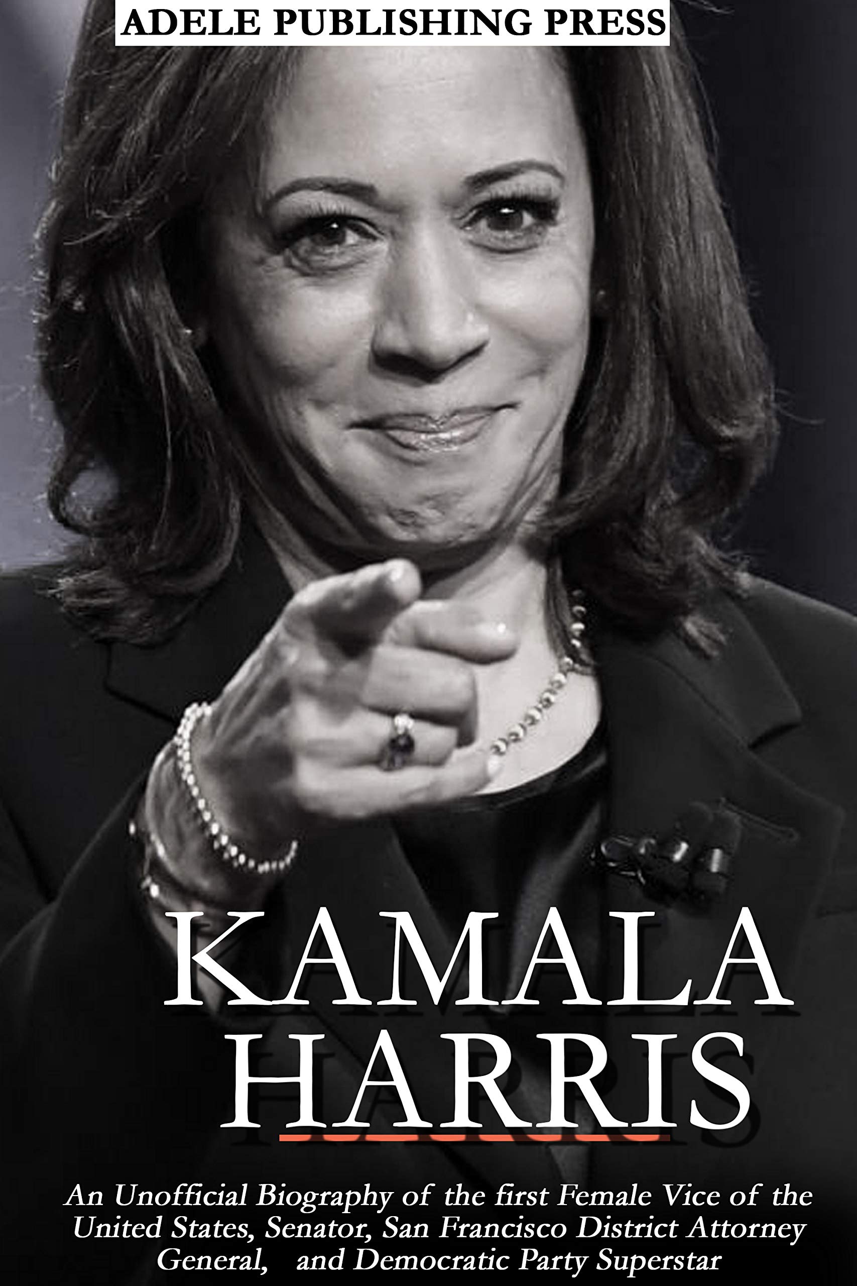 KAMALA HARRIS: An Unofficial Biography of the first Female Vice of the ...