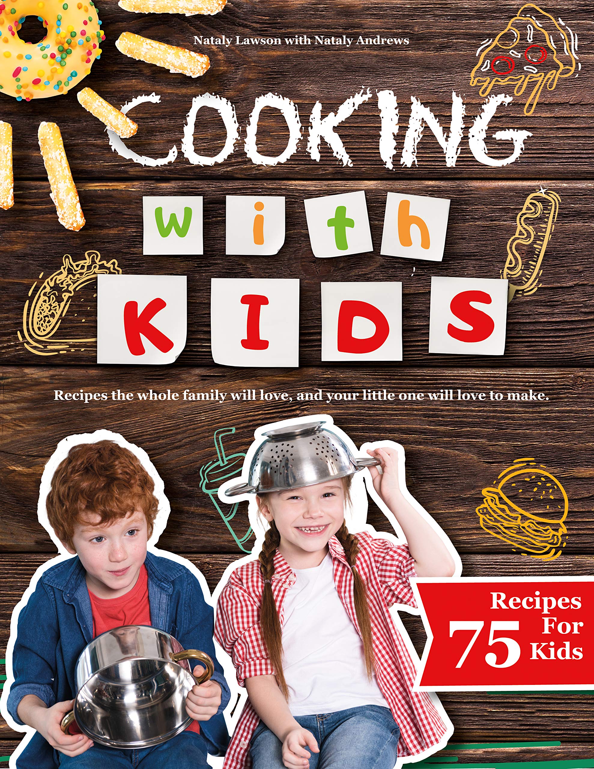 Cooking with Kids: Recipes the Whole Family Will Love, and Your Little ...