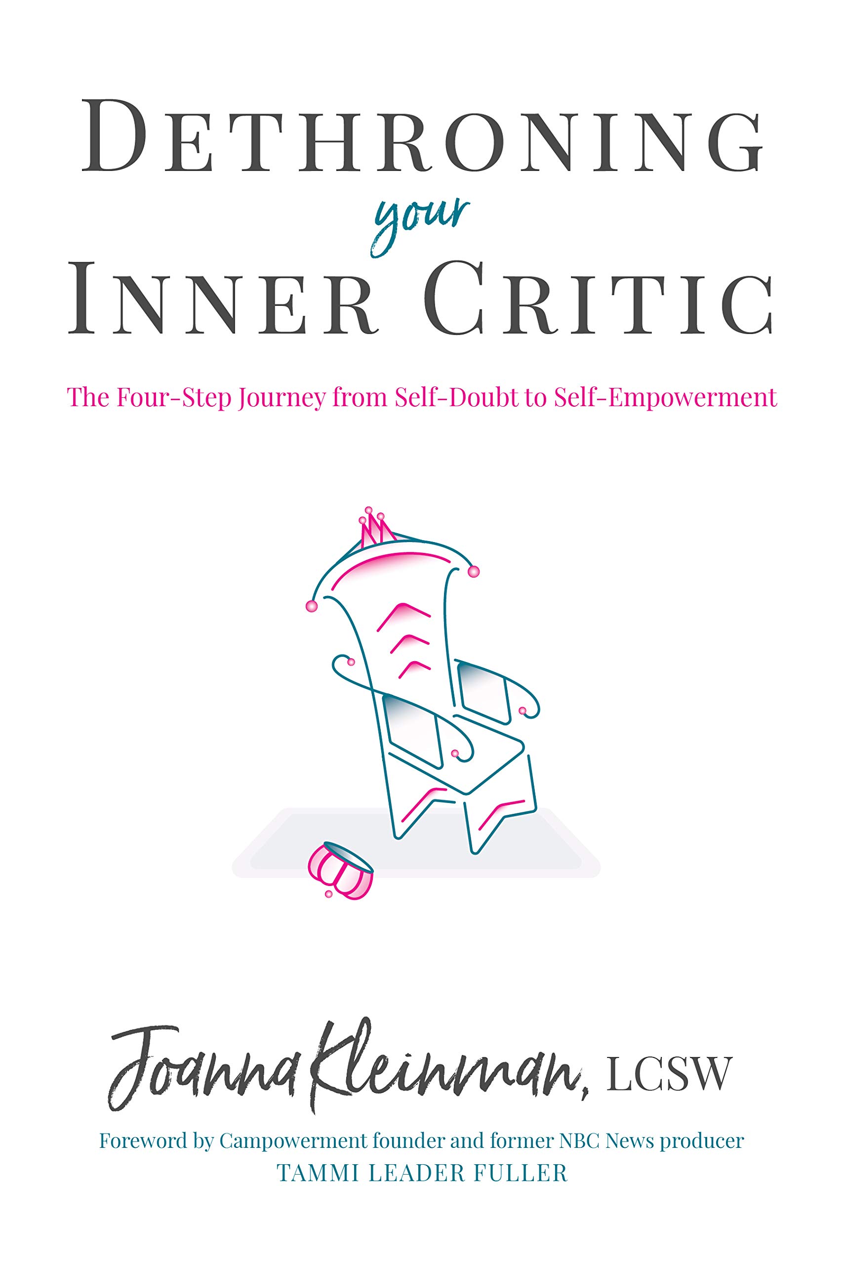 Dethroning Your Inner Critic: The Four-Step Journey from Self-Doubt to ...