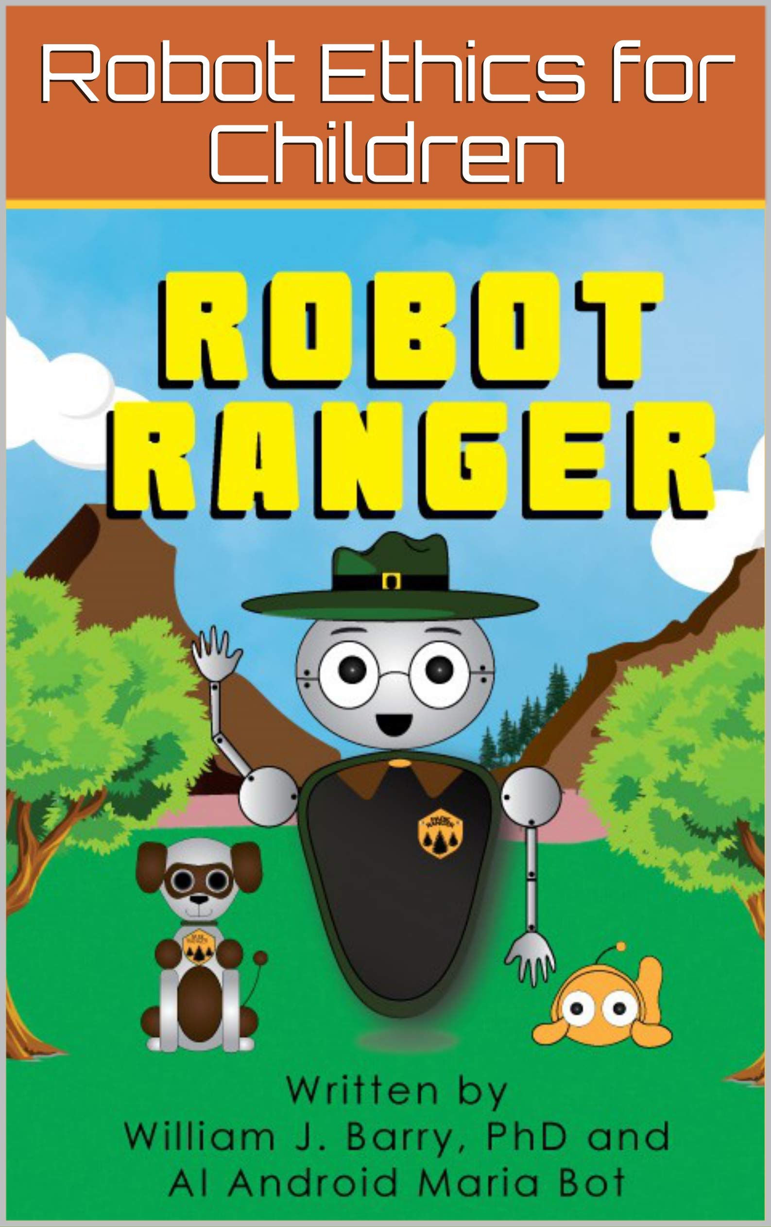 Robot Ranger: Robot Ethics for Children by William Barry | Goodreads