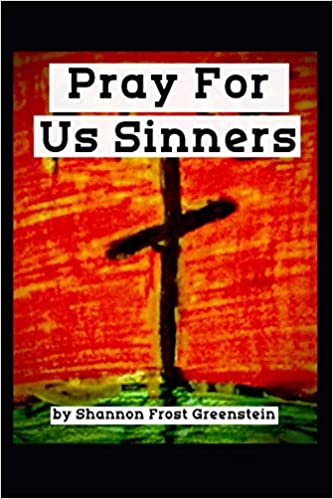 Pray For Us Sinners by Shannon Frost Greenstein | Goodreads